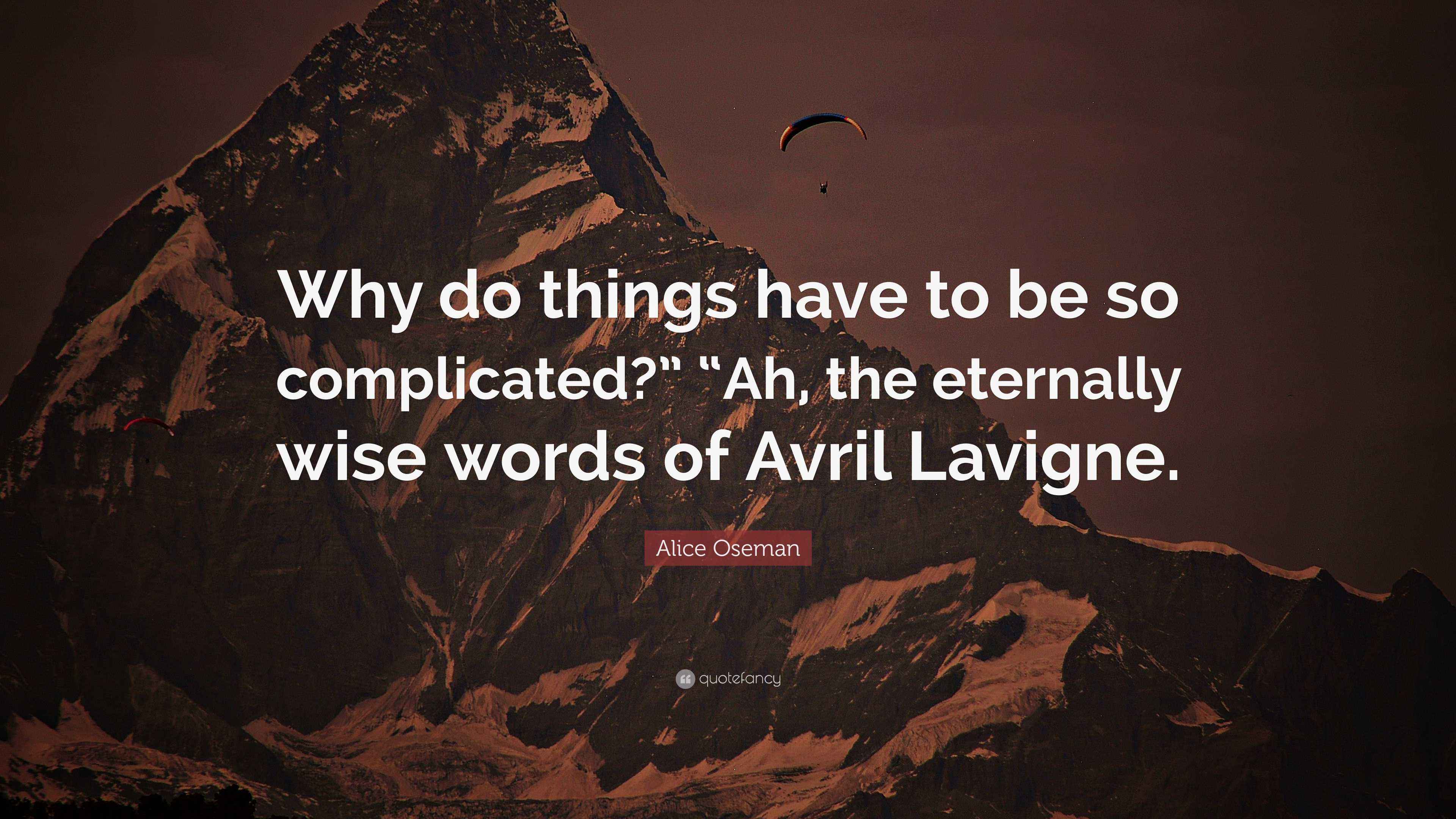 Alice Oseman Quote: “Why do things have to be so complicated?” “Ah, the ...