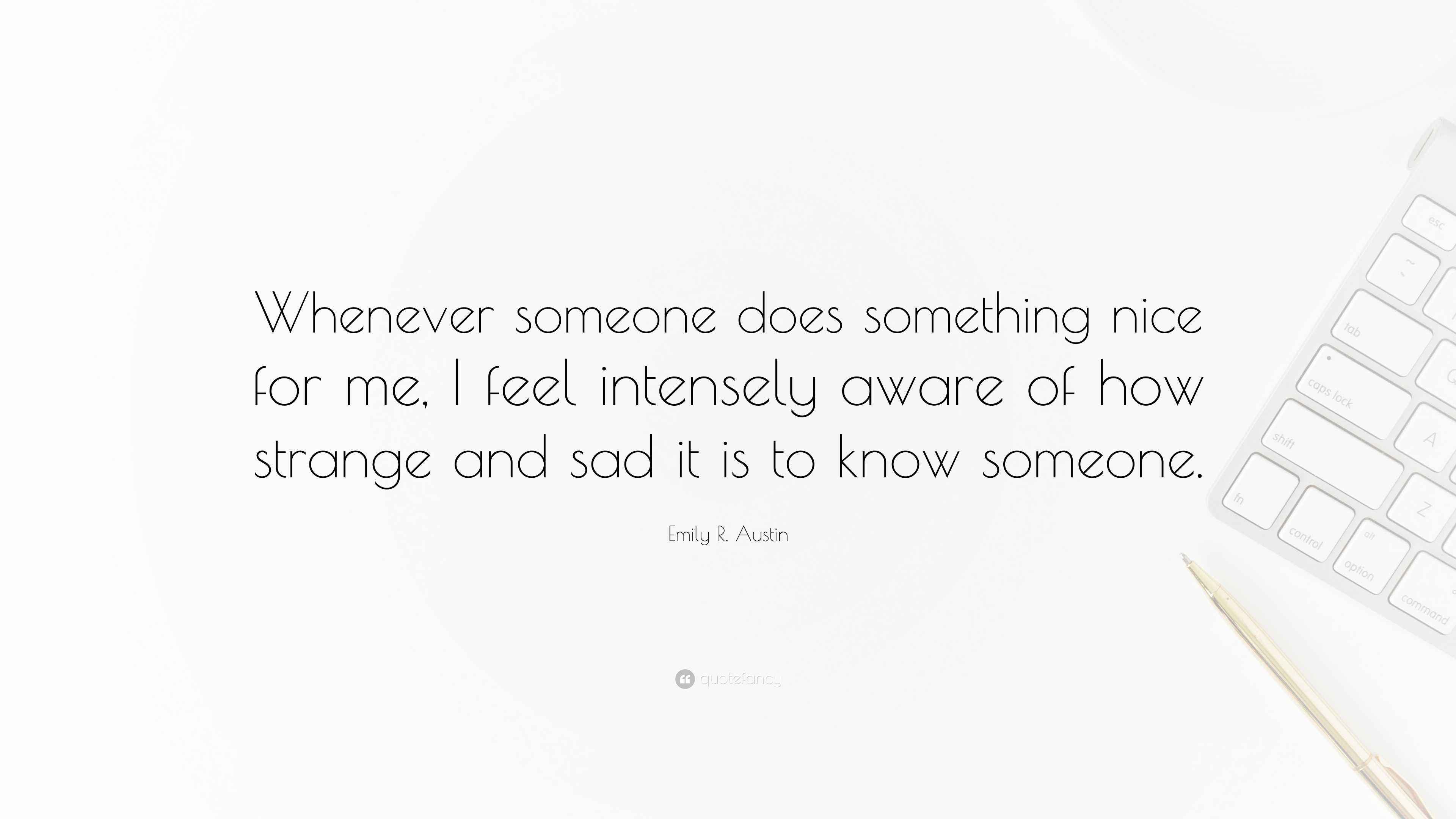 Emily R. Austin Quote: “Whenever someone does something nice for me, I ...