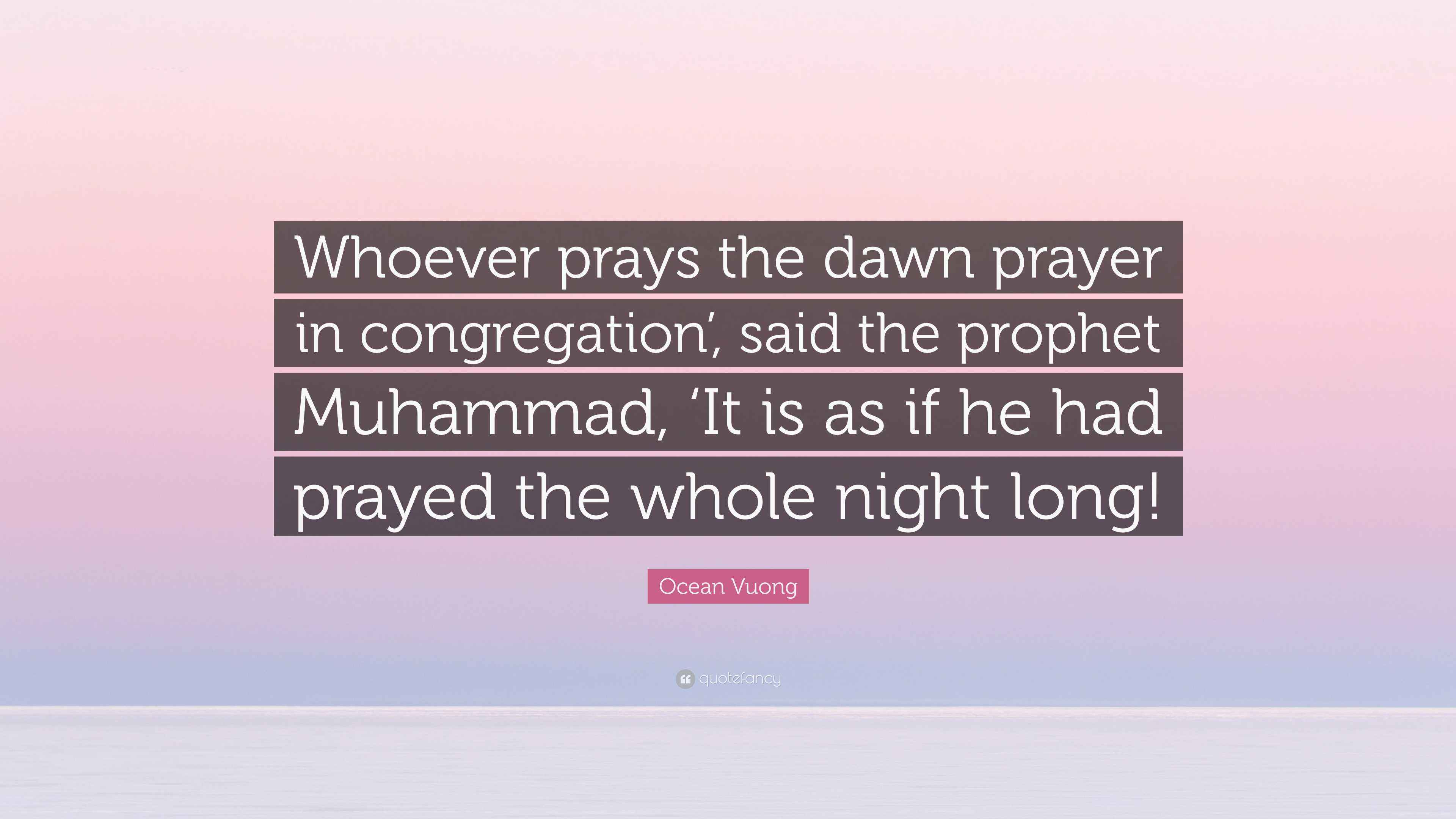 Ocean Vuong Quote: “Whoever prays the dawn prayer in congregation ...