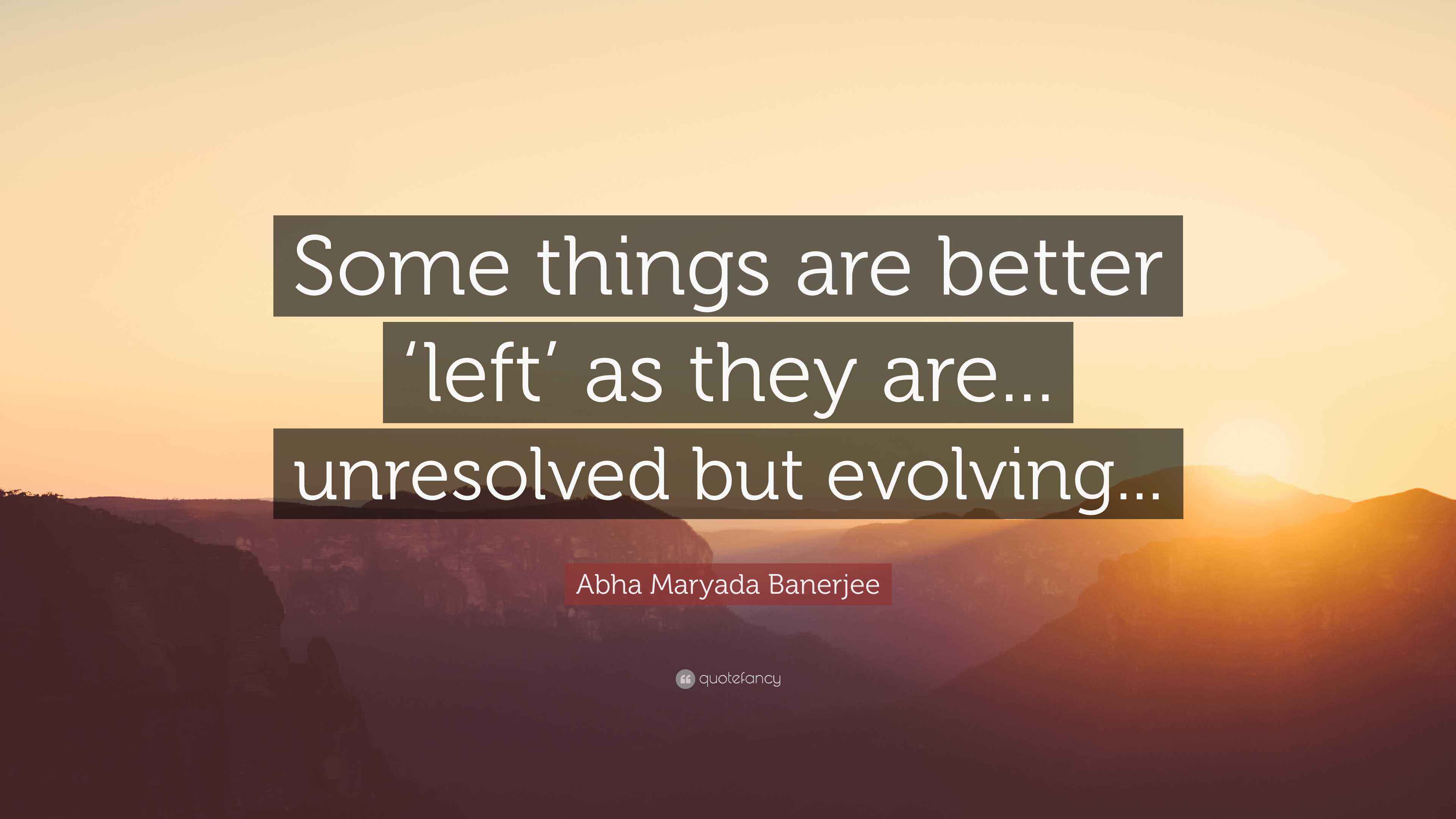 Abha Maryada Banerjee Quote: “Some things are better ‘left’ as they are ...