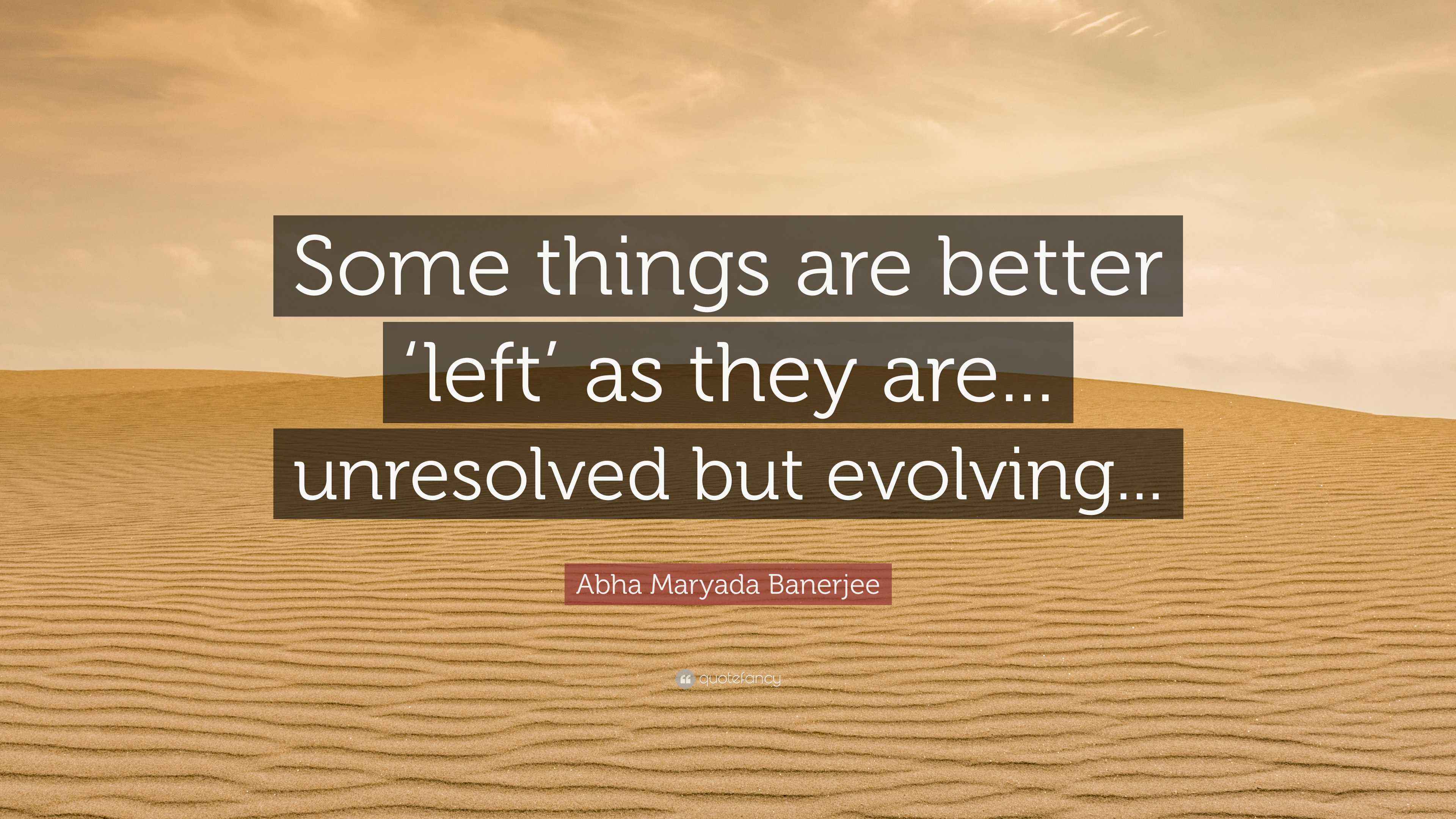 Abha Maryada Banerjee Quote: “Some things are better ‘left’ as they are ...