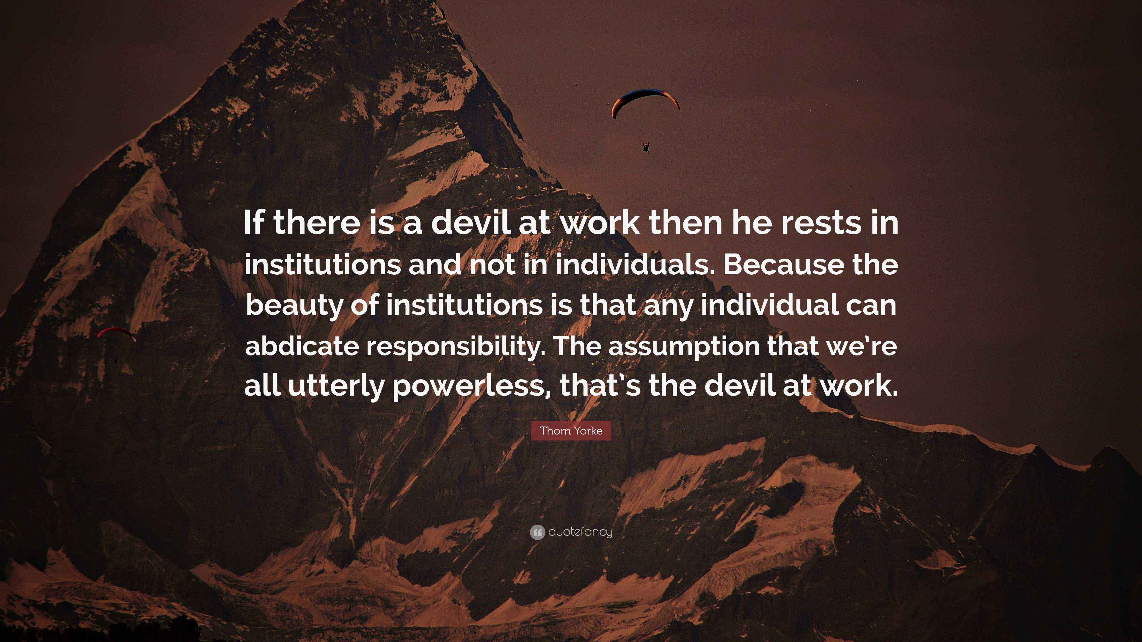 Thom Yorke Quote: “If there is a devil at work then he rests in ...