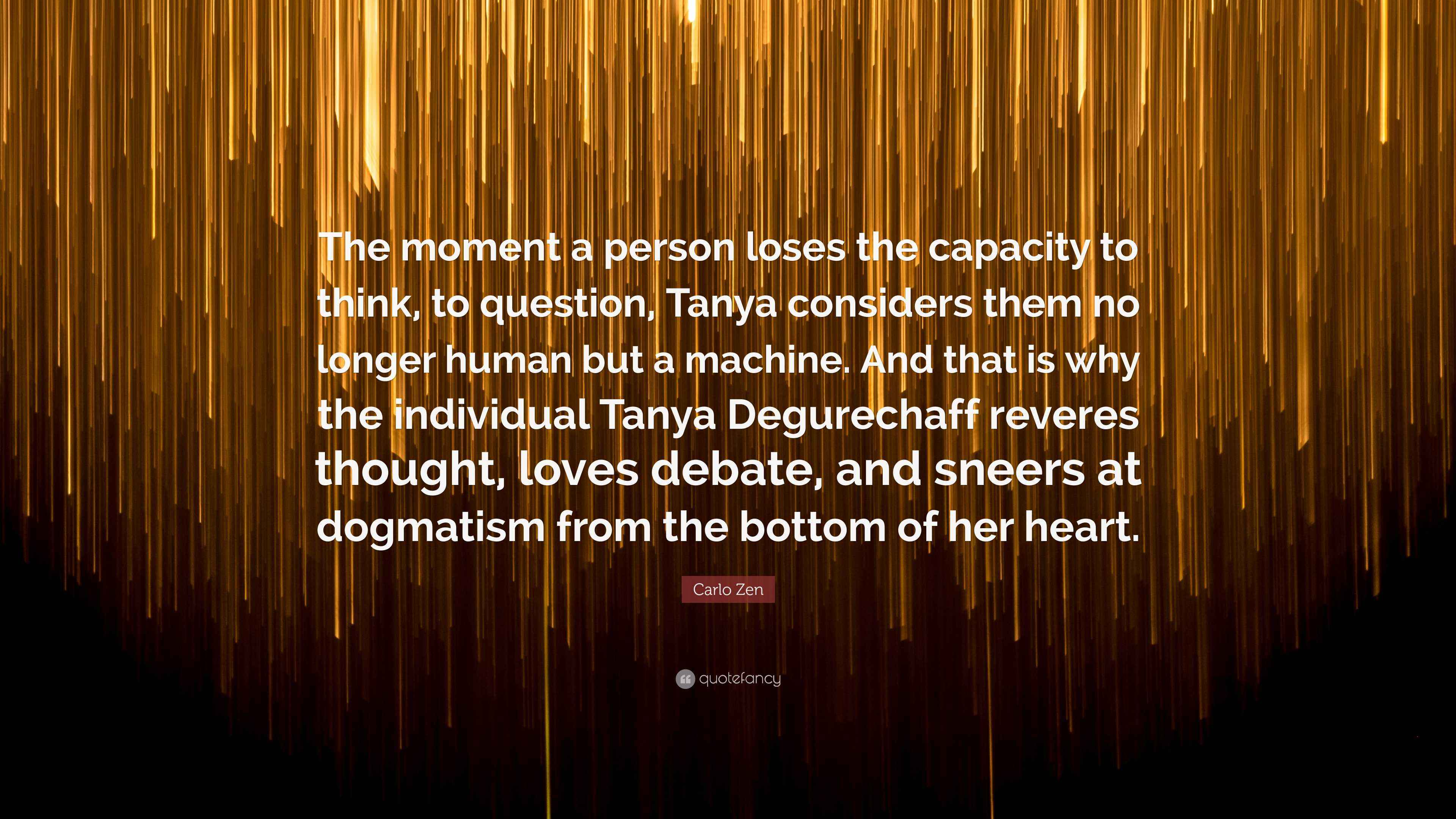 Carlo Zen Quote: “The moment a person loses the capacity to think, to ...