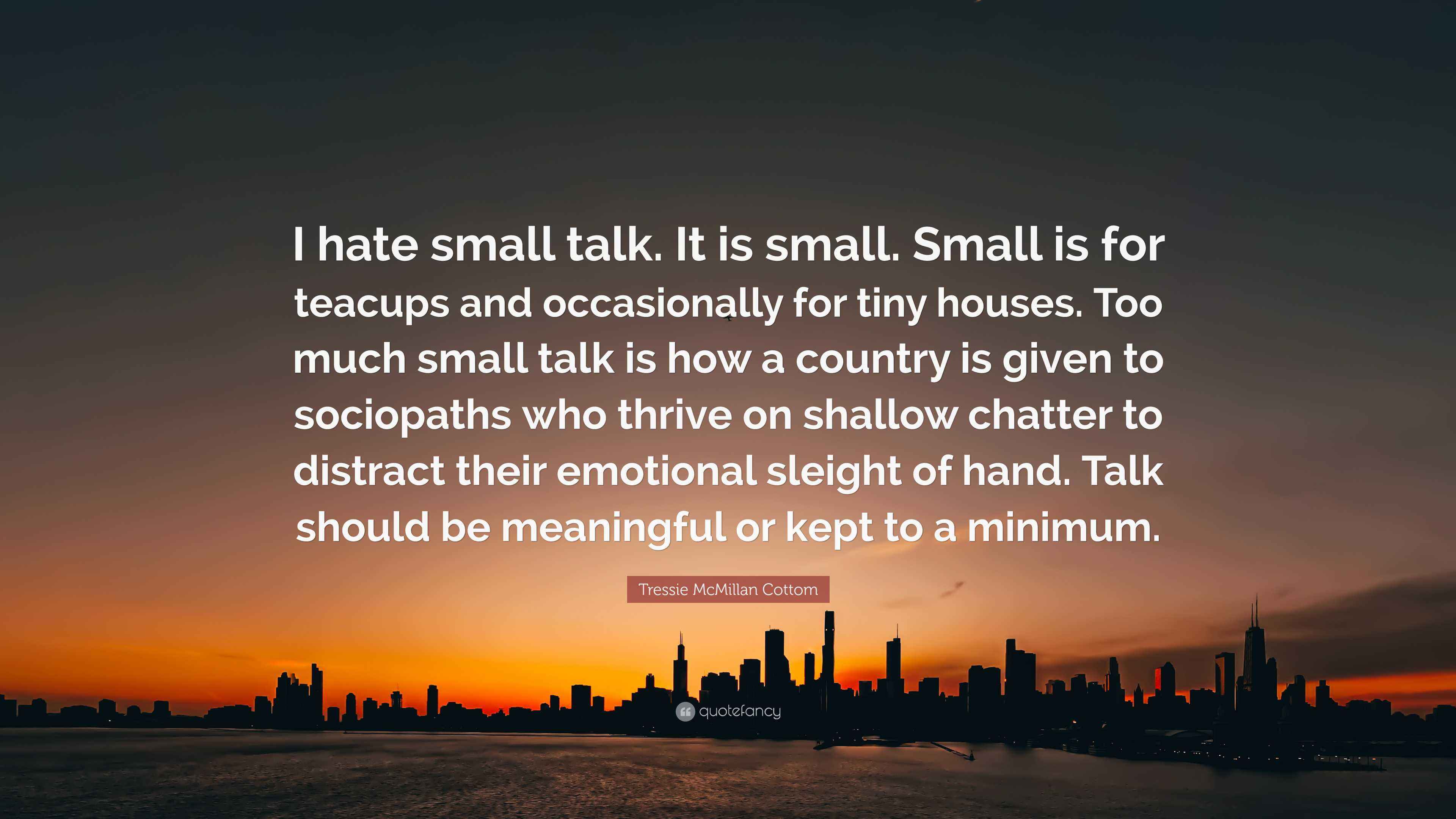 Tressie McMillan Cottom Quote: “I hate small talk. It is small. Small ...