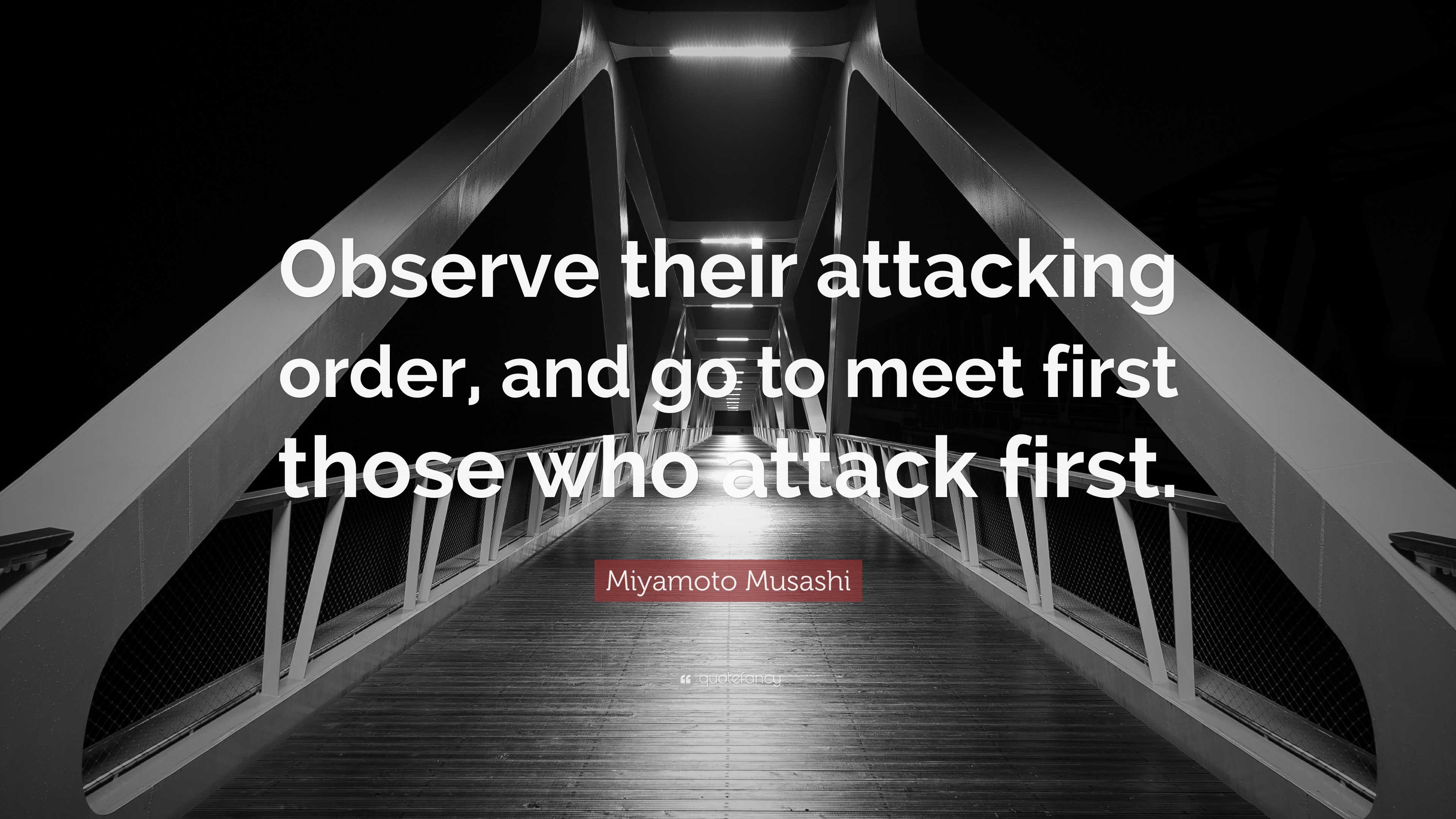 Miyamoto Musashi Quote: “Observe their attacking order, and go to meet ...
