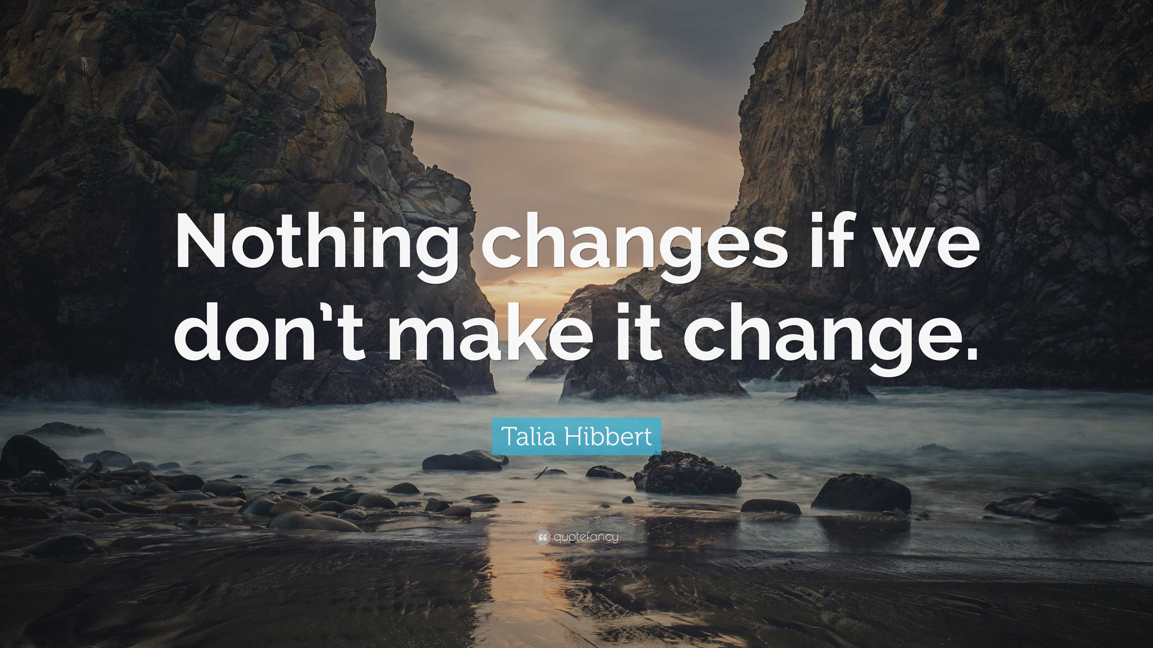 Talia Hibbert Quote: “Nothing changes if we don’t make it change.”