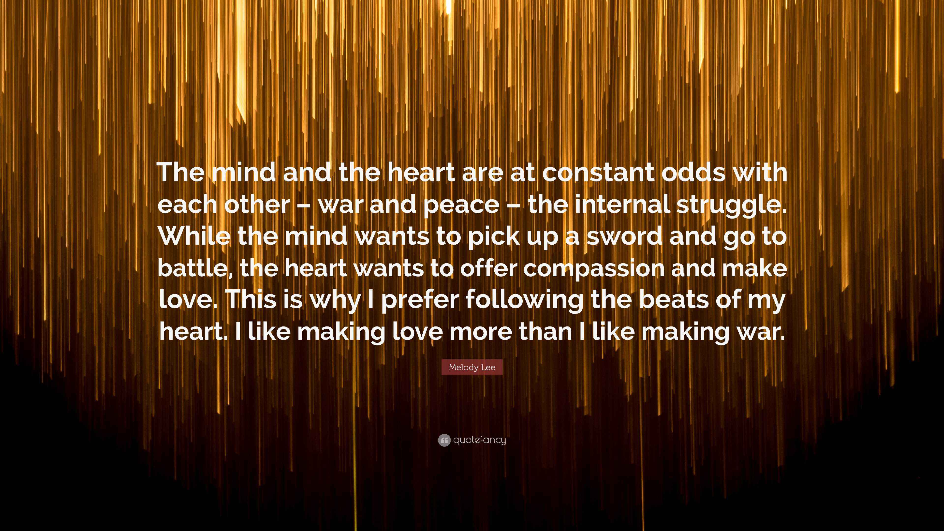 Melody Lee Quote: “The mind and the heart are at constant odds with ...