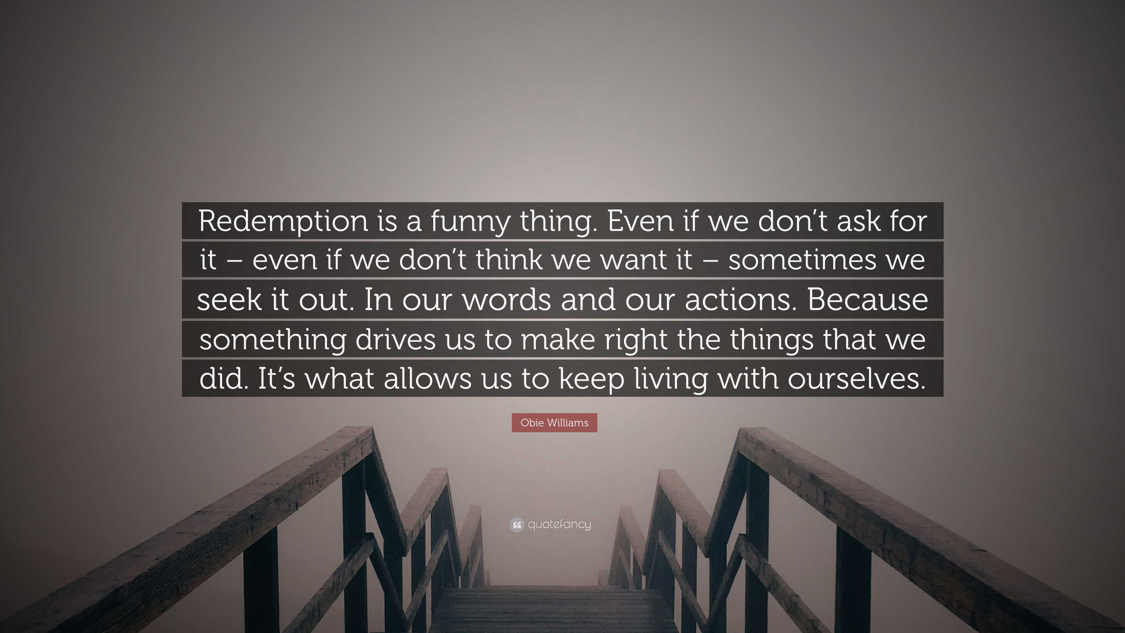 Obie Williams Quote: “Redemption is a funny thing. Even if we don’t ask ...