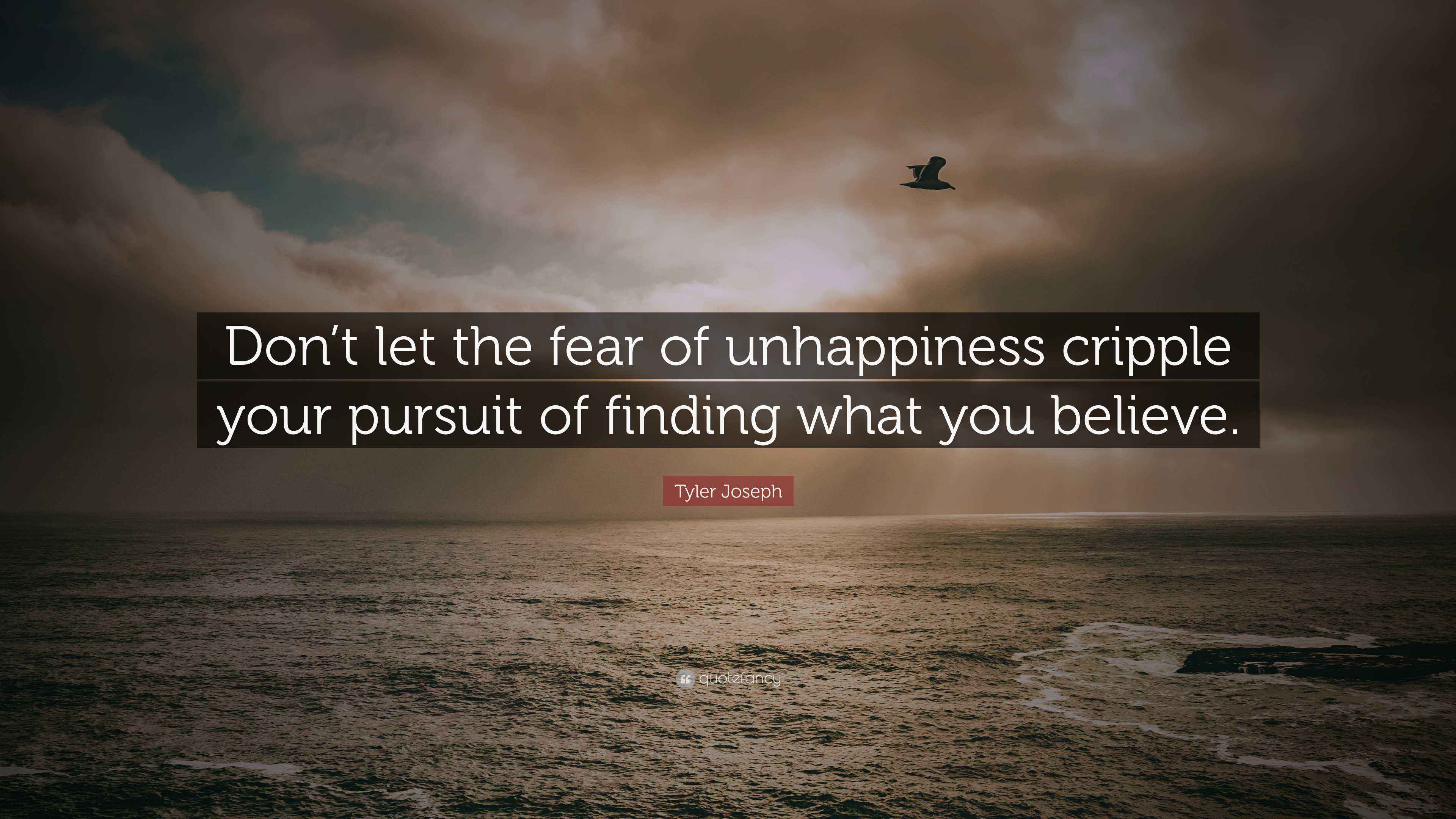 Tyler Joseph Quote: “Don’t let the fear of unhappiness cripple your ...