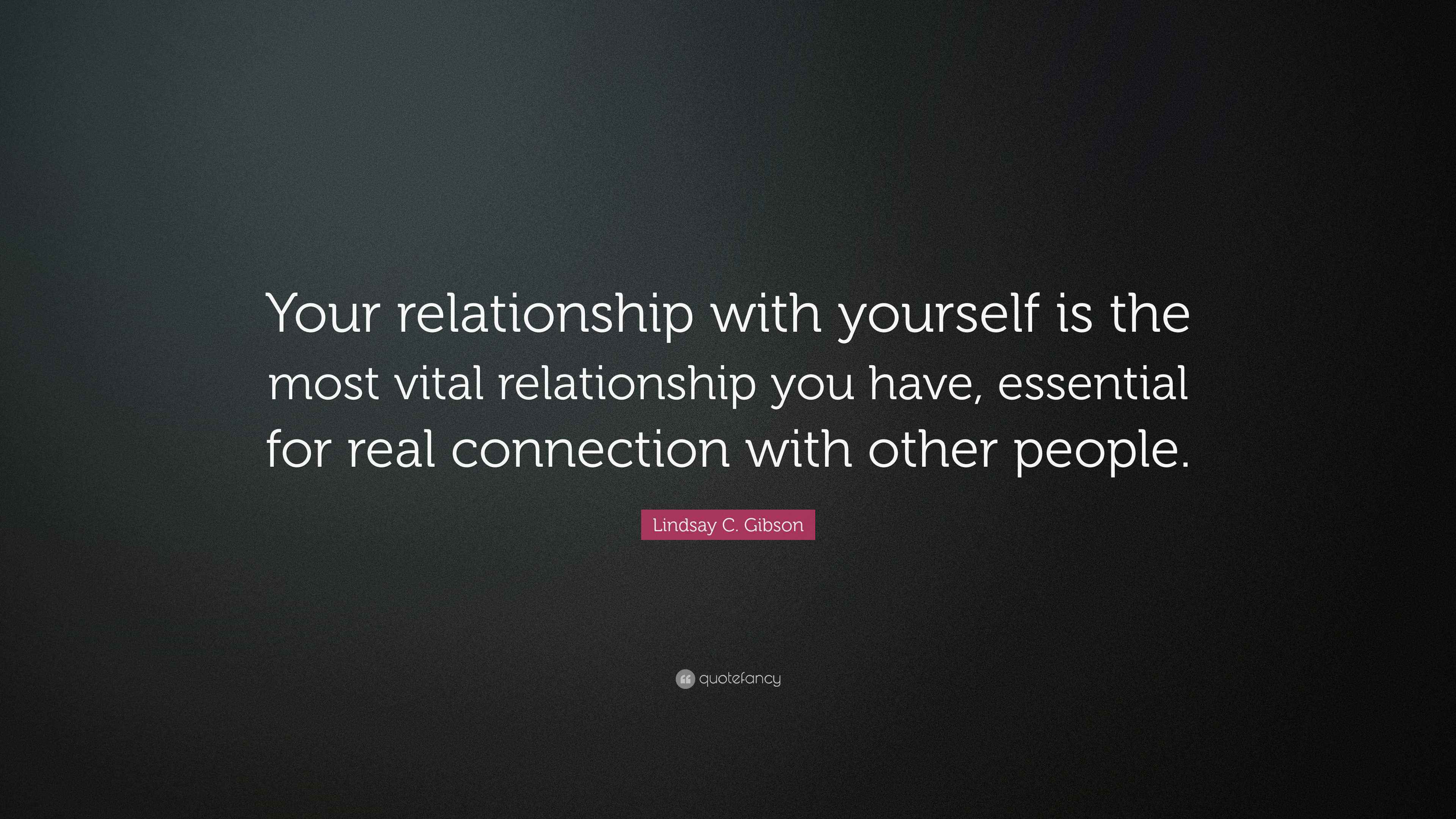 Lindsay C. Gibson Quote: “Your relationship with yourself is the most ...
