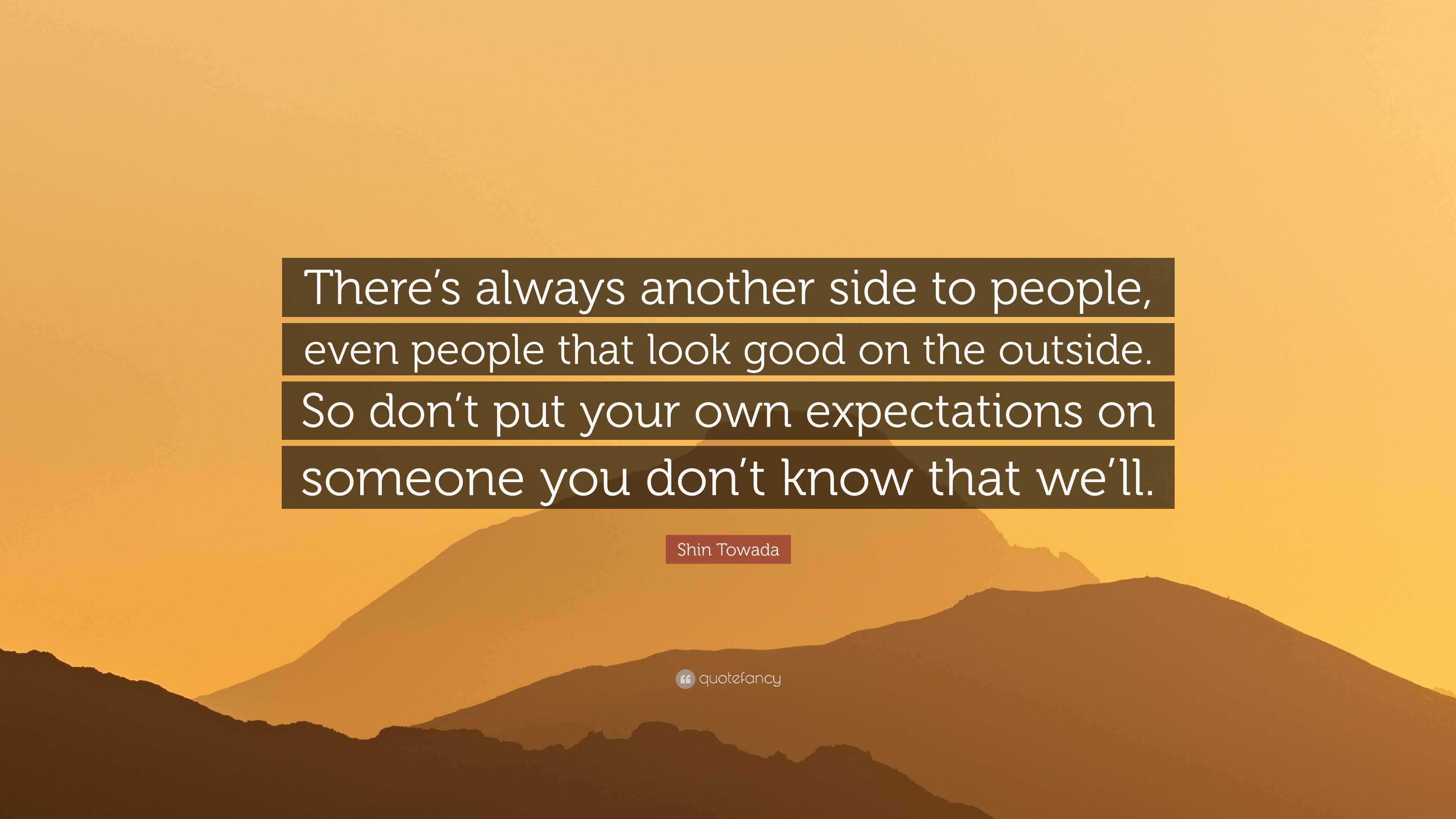 Shin Towada Quote: “There’s always another side to people, even people ...