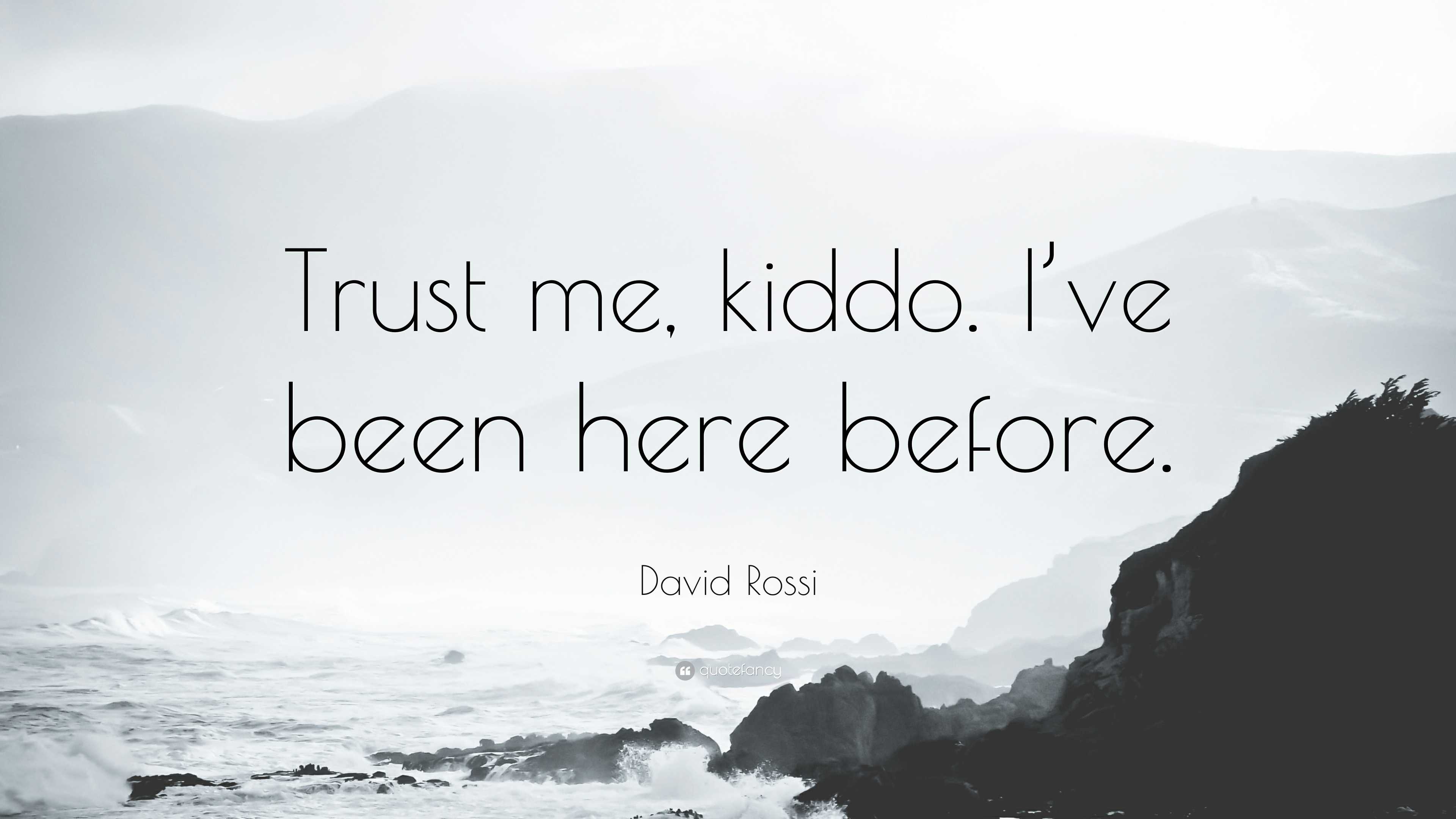 David Rossi Quote: “Trust me, kiddo. I’ve been here before.”
