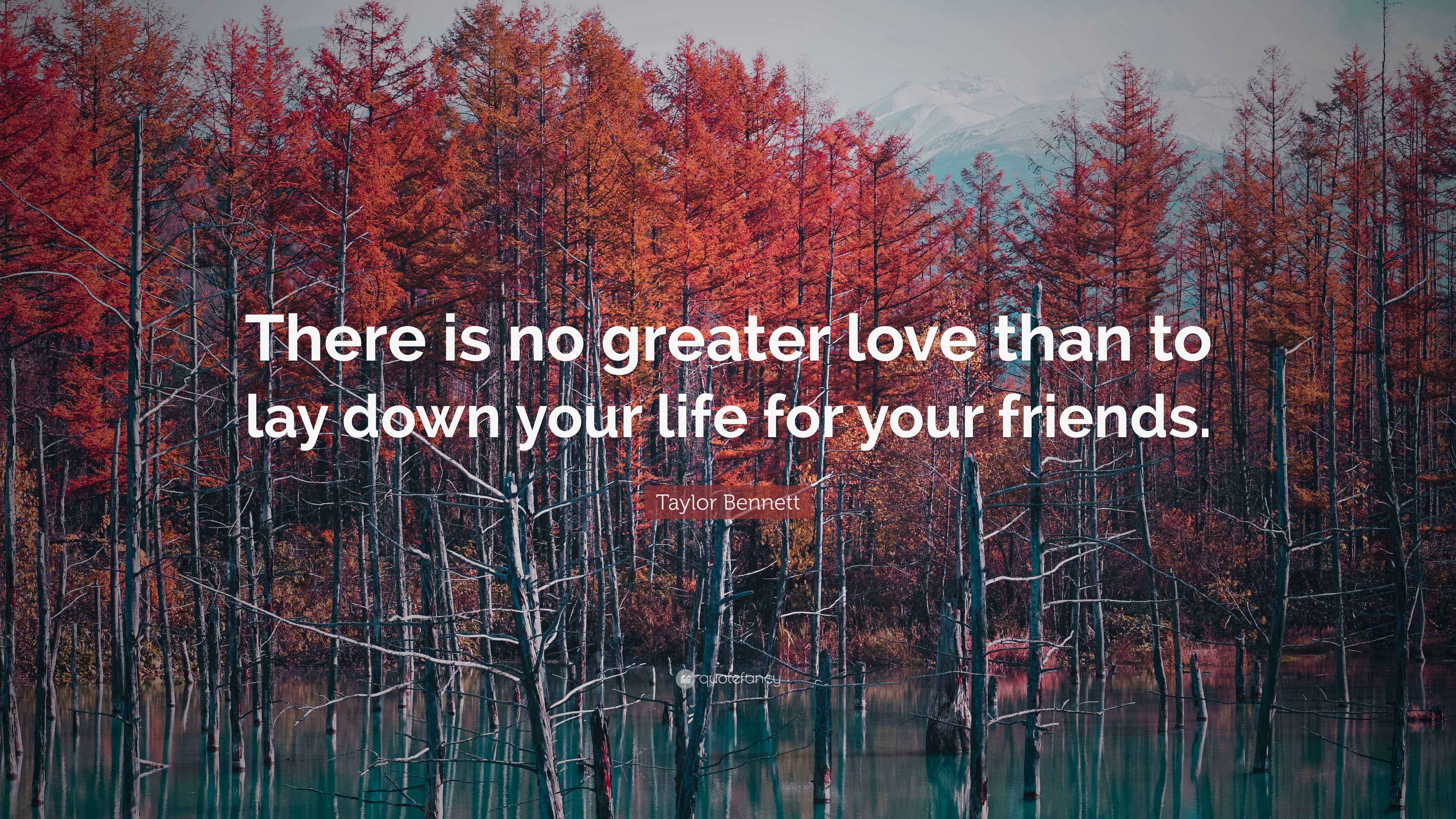 Taylor Bennett Quote: “There is no greater love than to lay down your ...