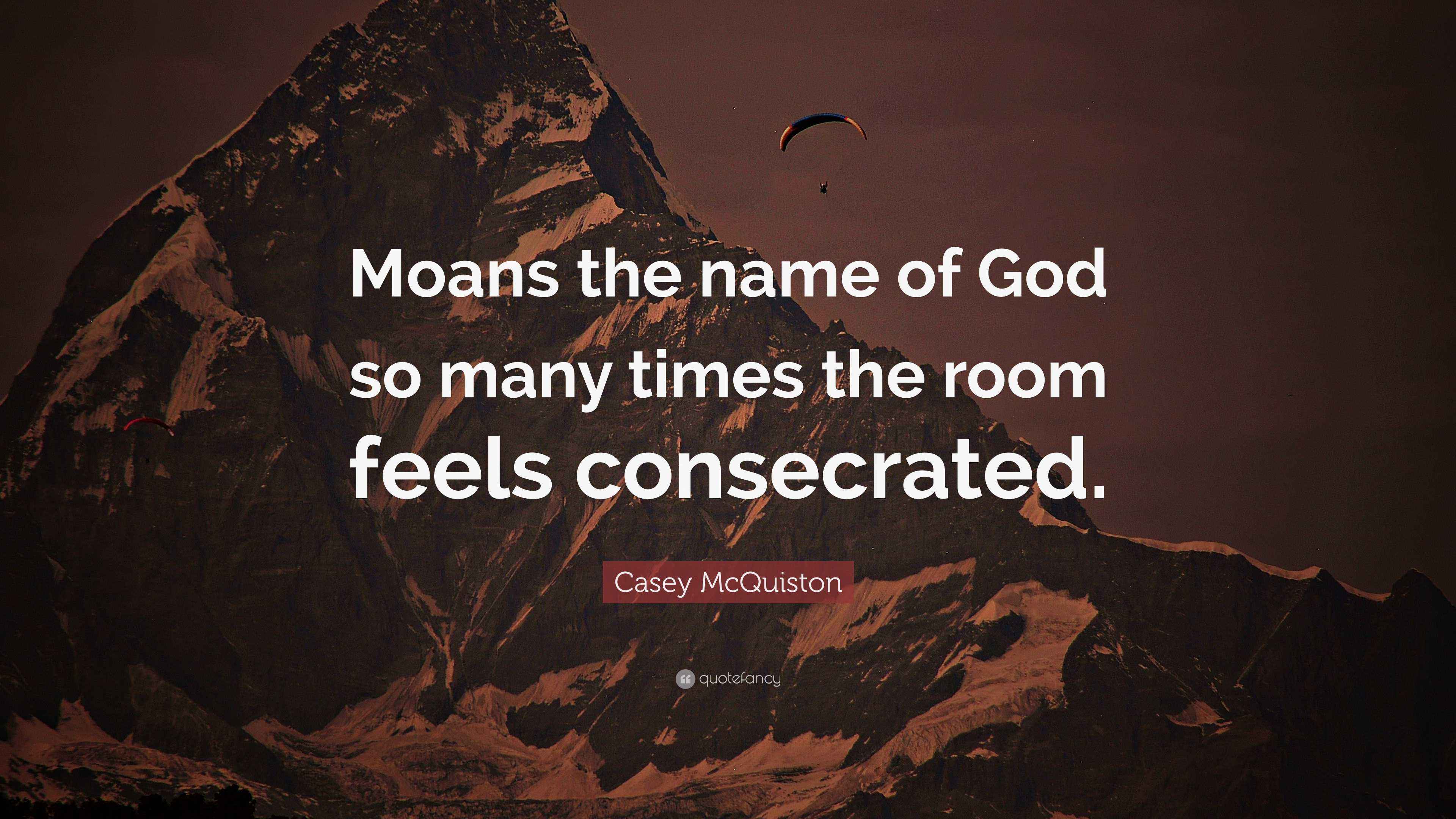 Casey McQuiston Quote: “Moans the name of God so many times the room feels consecrated.”