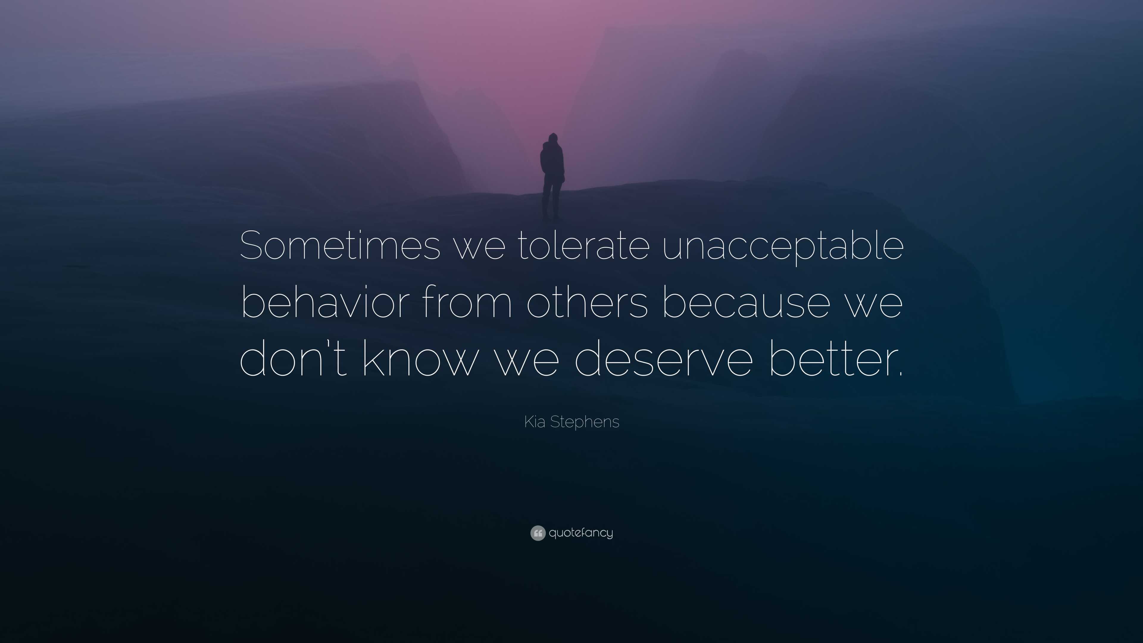 Kia Stephens Quote: “Sometimes we tolerate unacceptable behavior from ...