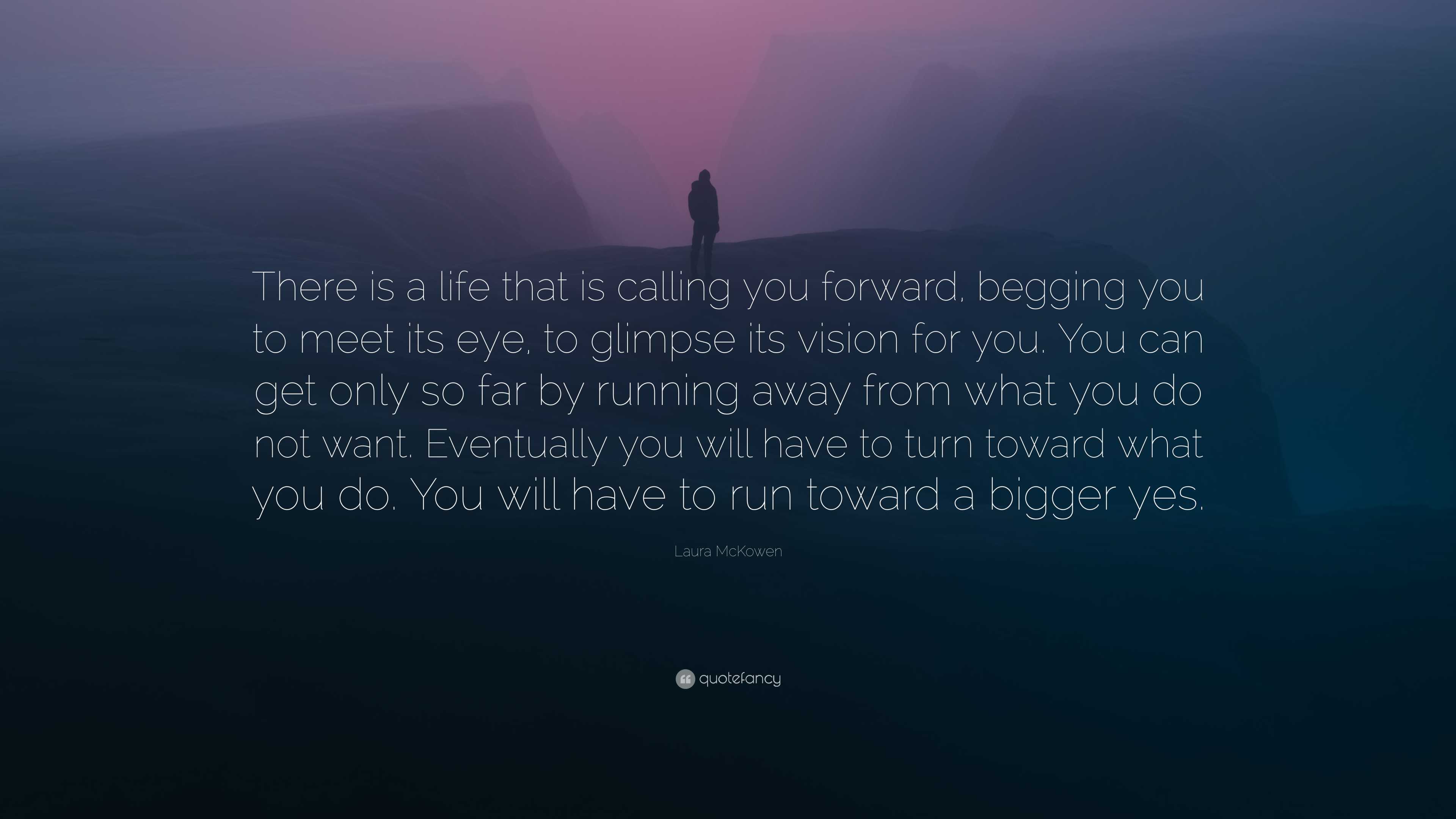 Laura McKowen Quote: “There is a life that is calling you forward ...