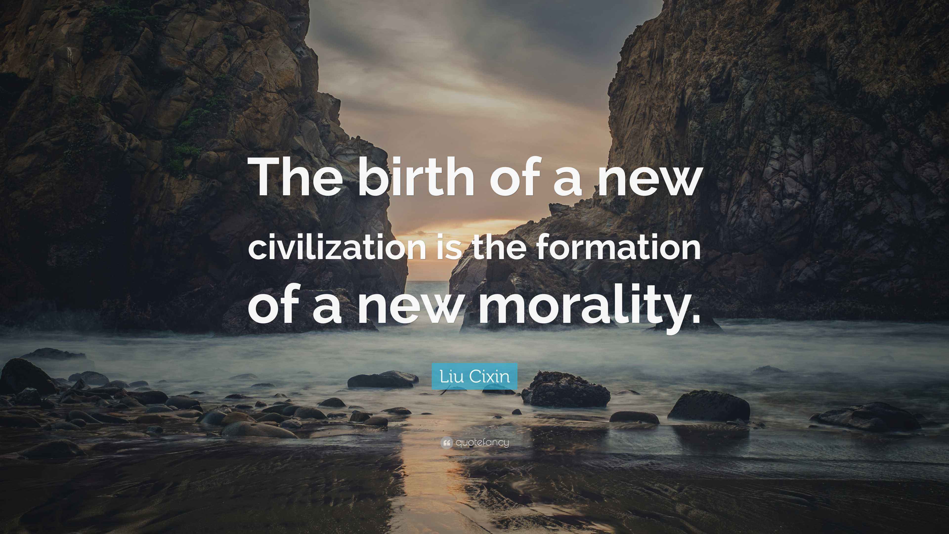 Liu Cixin Quote: “The birth of a new civilization is the formation of a ...