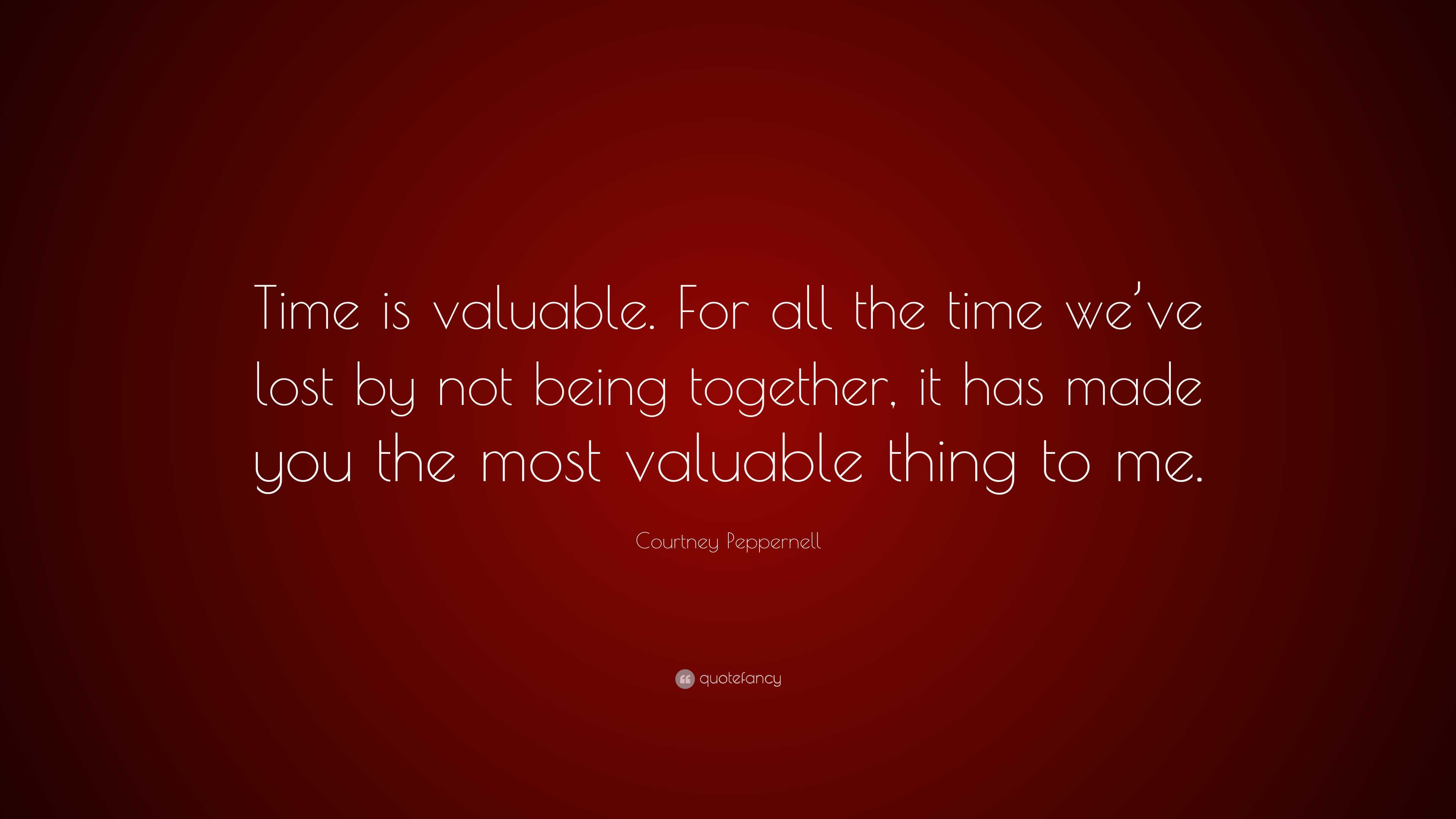 Courtney Peppernell Quote: “Time is valuable. For all the time we’ve ...