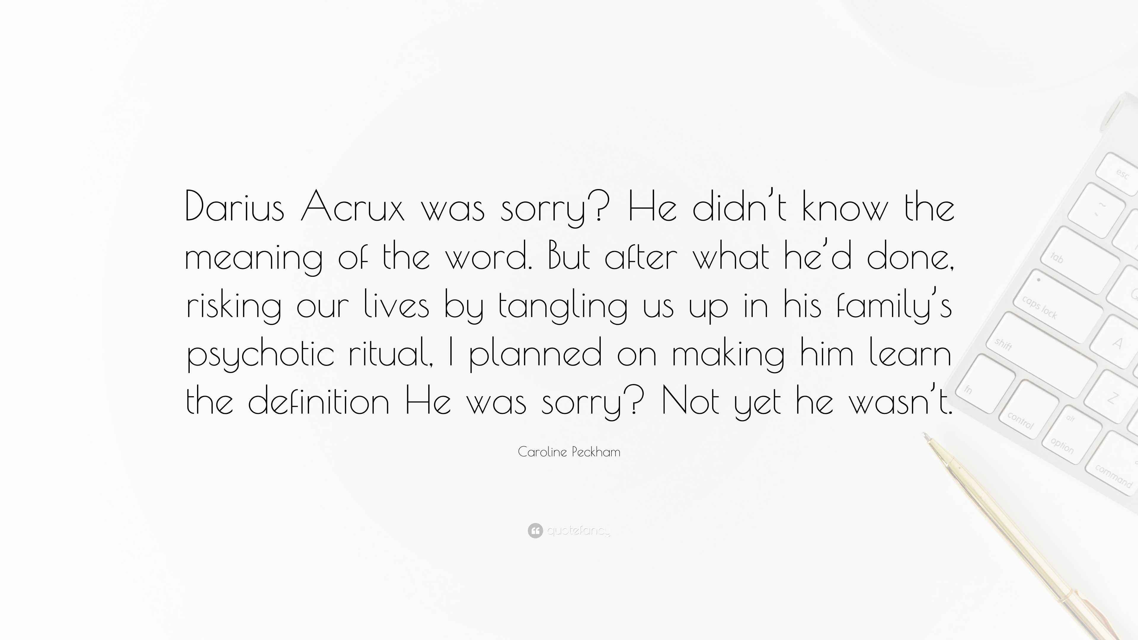 Caroline Peckham Quote: “Darius Acrux was sorry? He didn’t know the ...