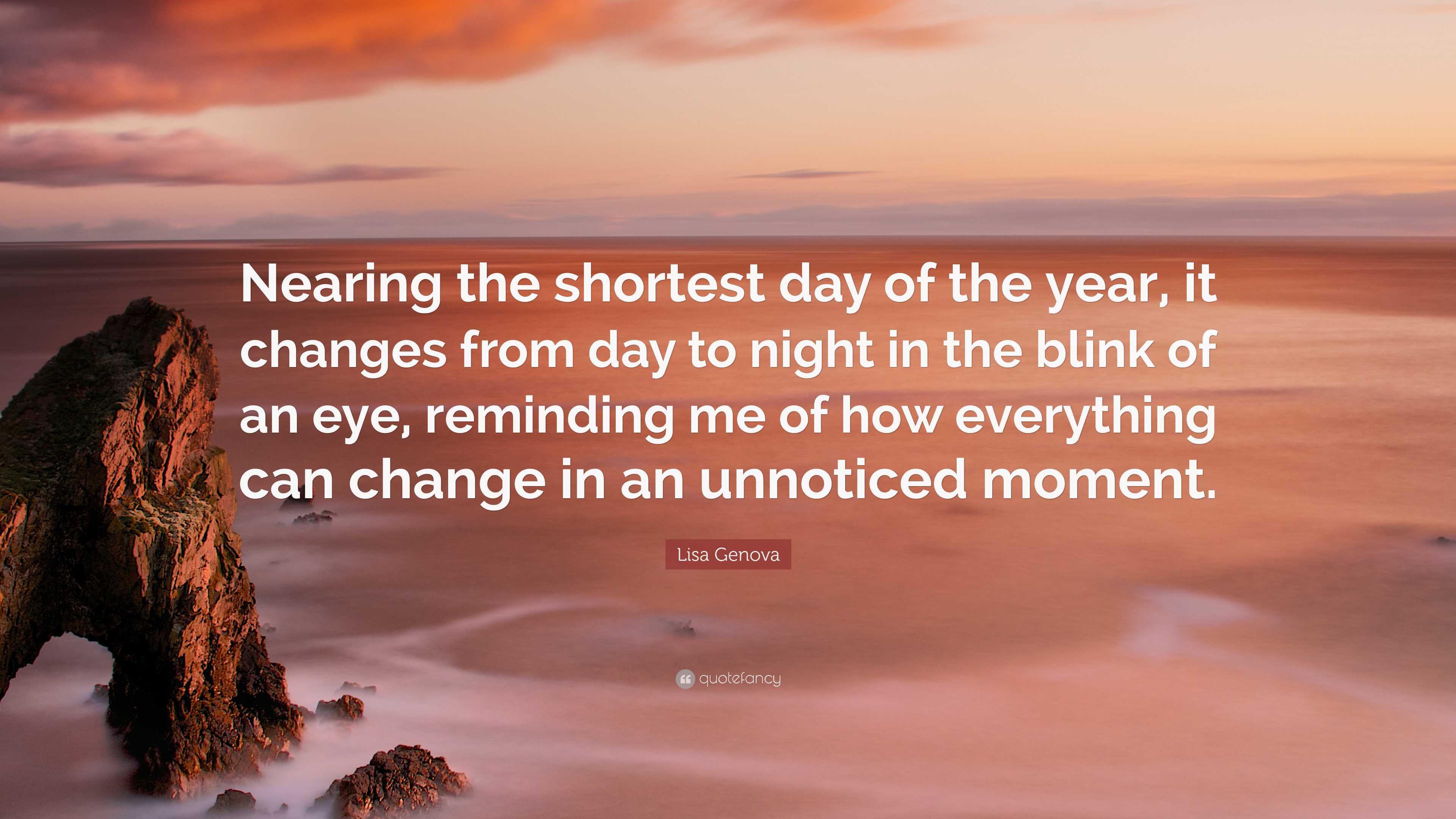 Lisa Genova Quote: “Nearing the shortest day of the year, it changes ...