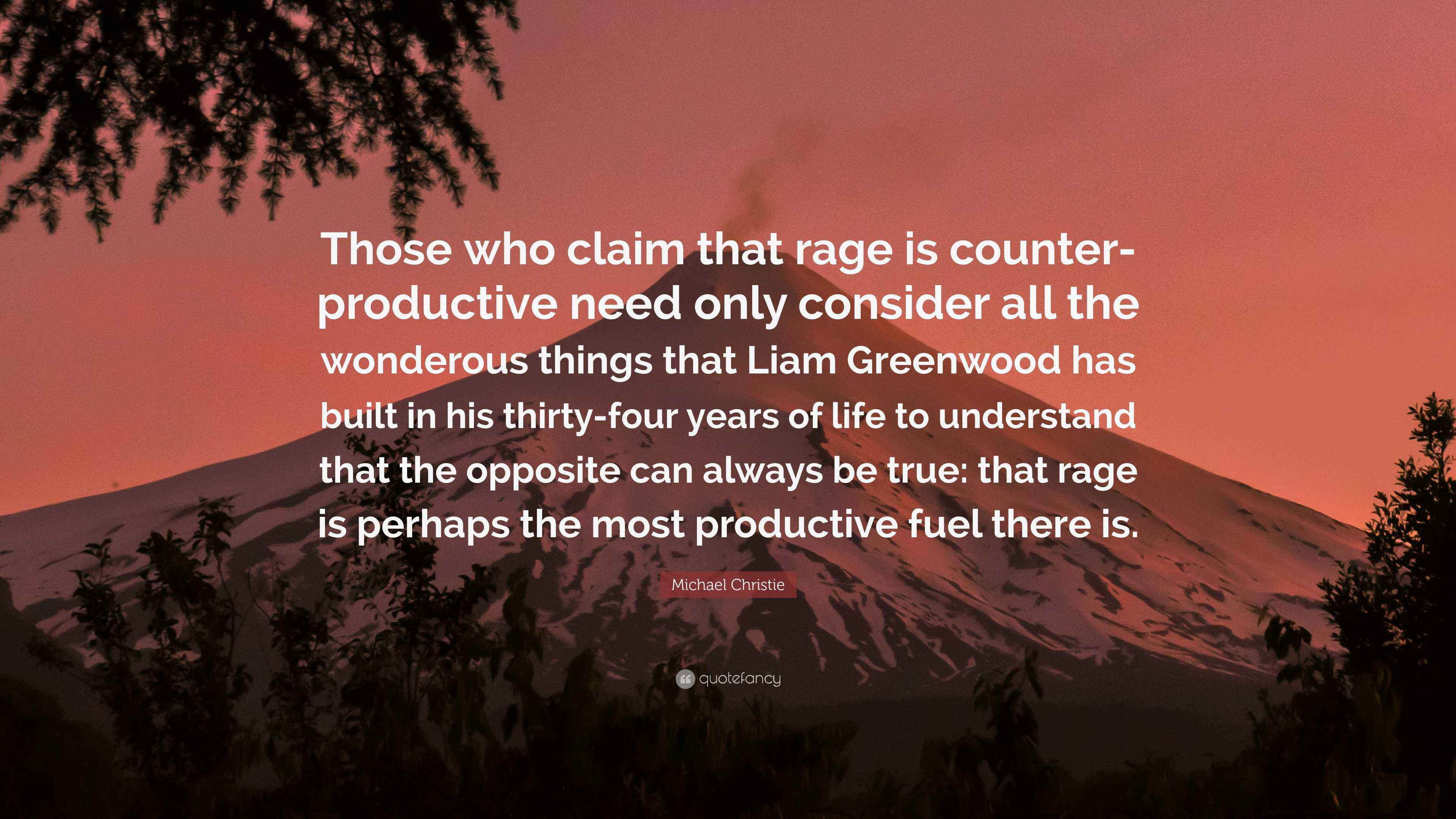 Michael Christie Quote: “Those who claim that rage is counter ...