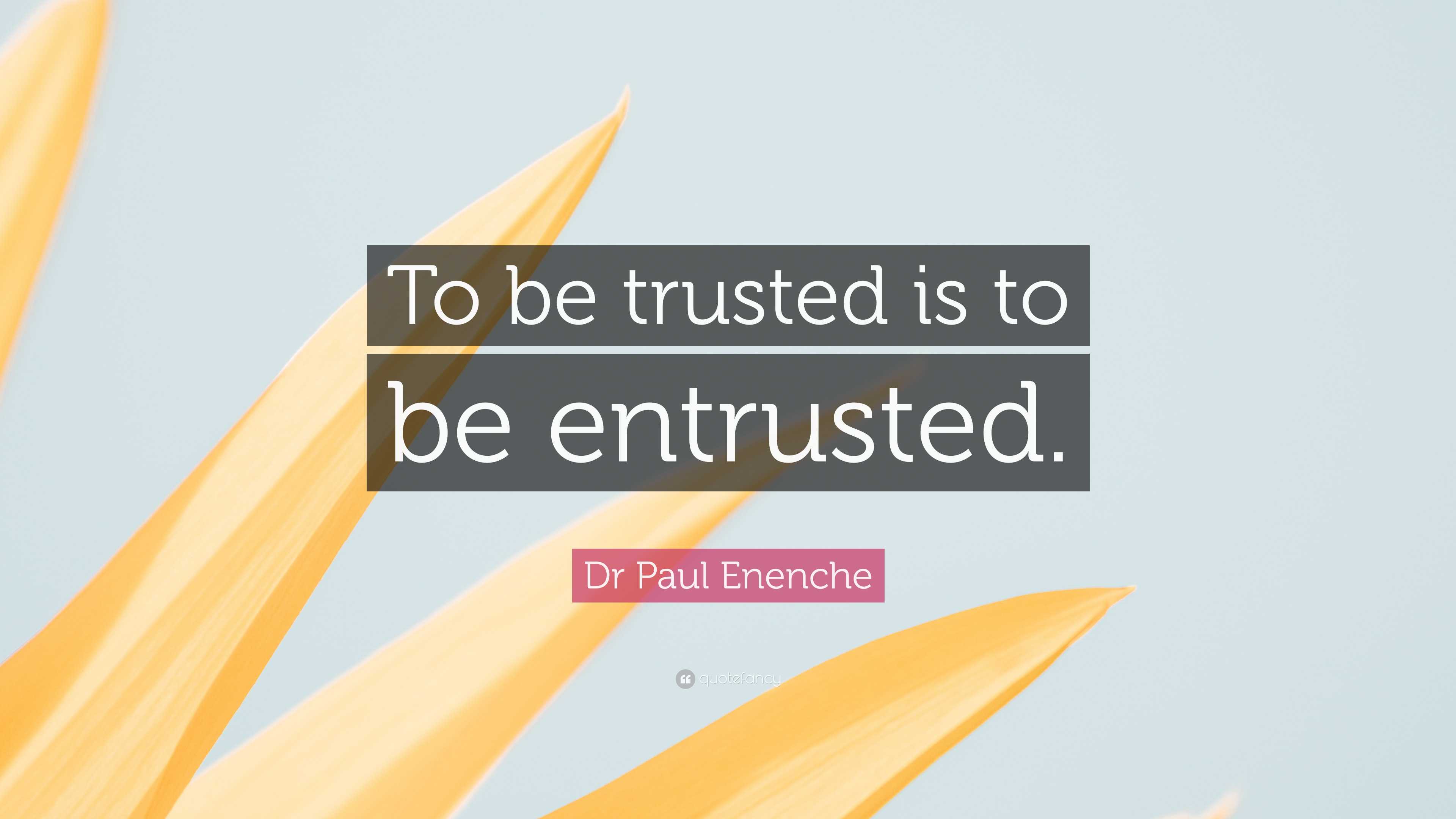 Dr Paul Enenche Quote: “To be trusted is to be entrusted.”