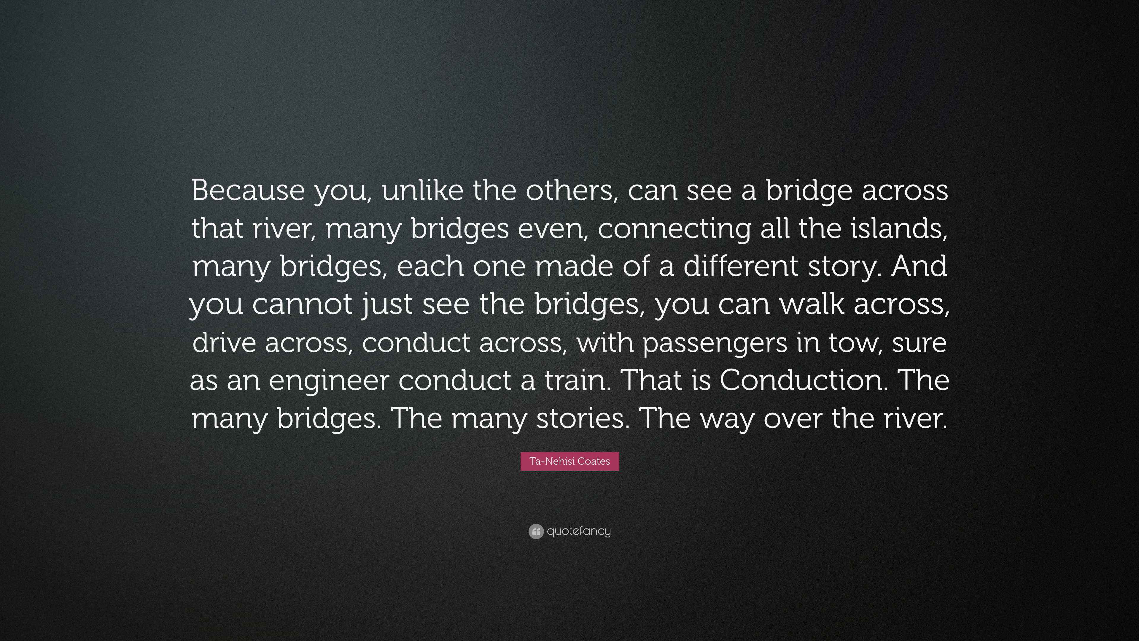 Ta-Nehisi Coates Quote: “Because you, unlike the others, can see a ...