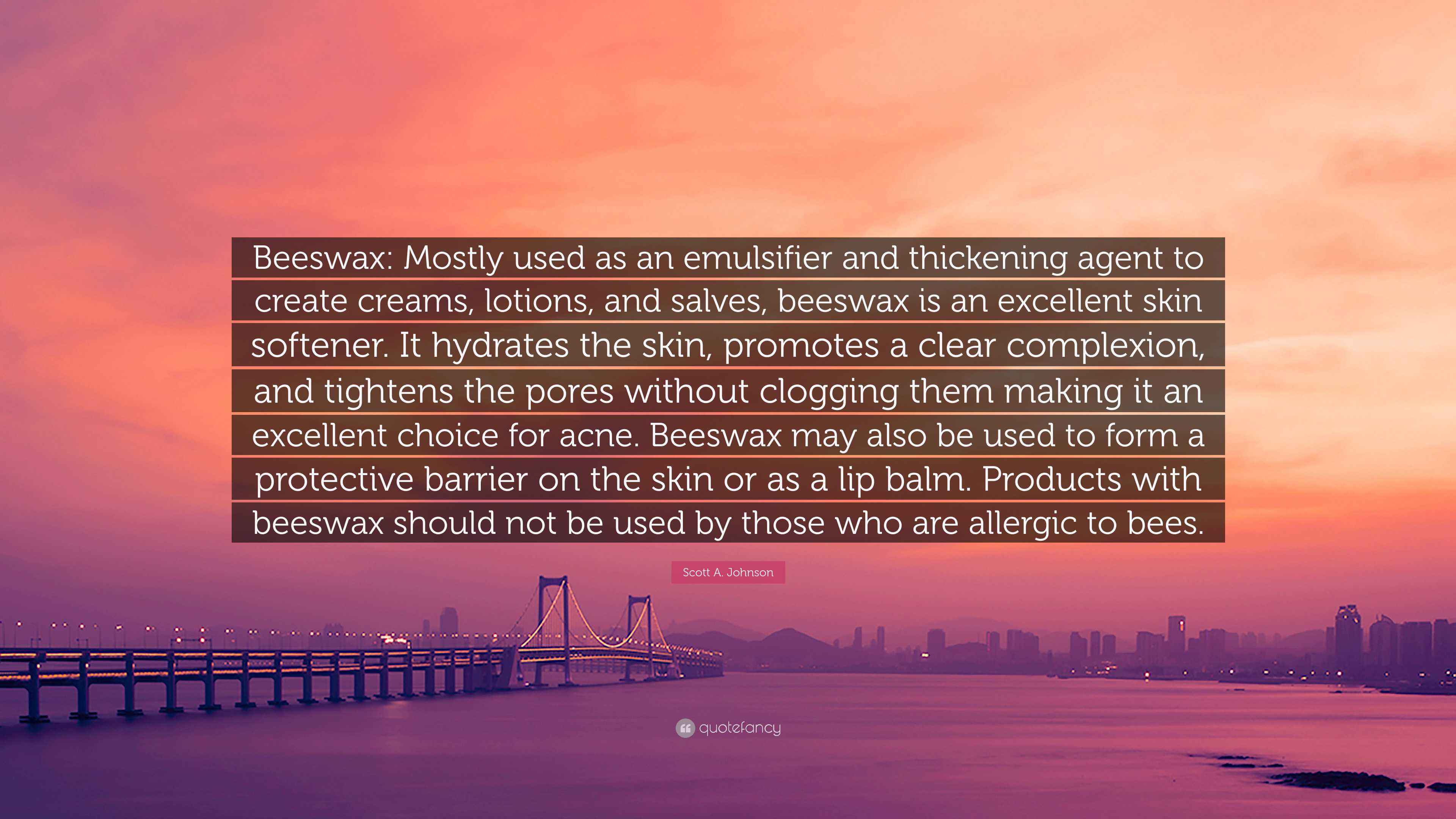 Scott A. Johnson Quote: “Beeswax: Mostly used as an emulsifier and ...