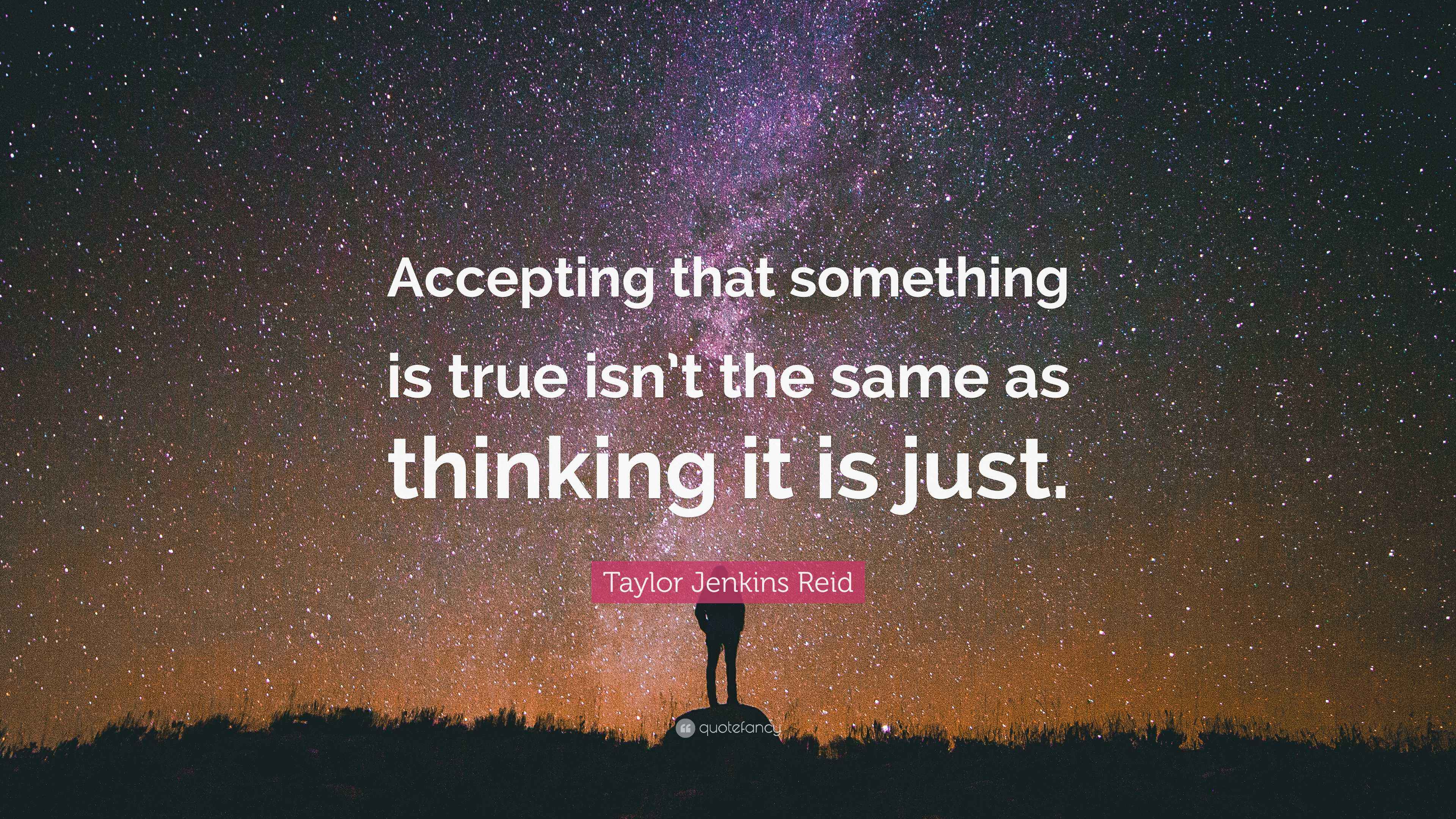 Taylor Jenkins Reid Quote: “Accepting that something is true isn’t the ...
