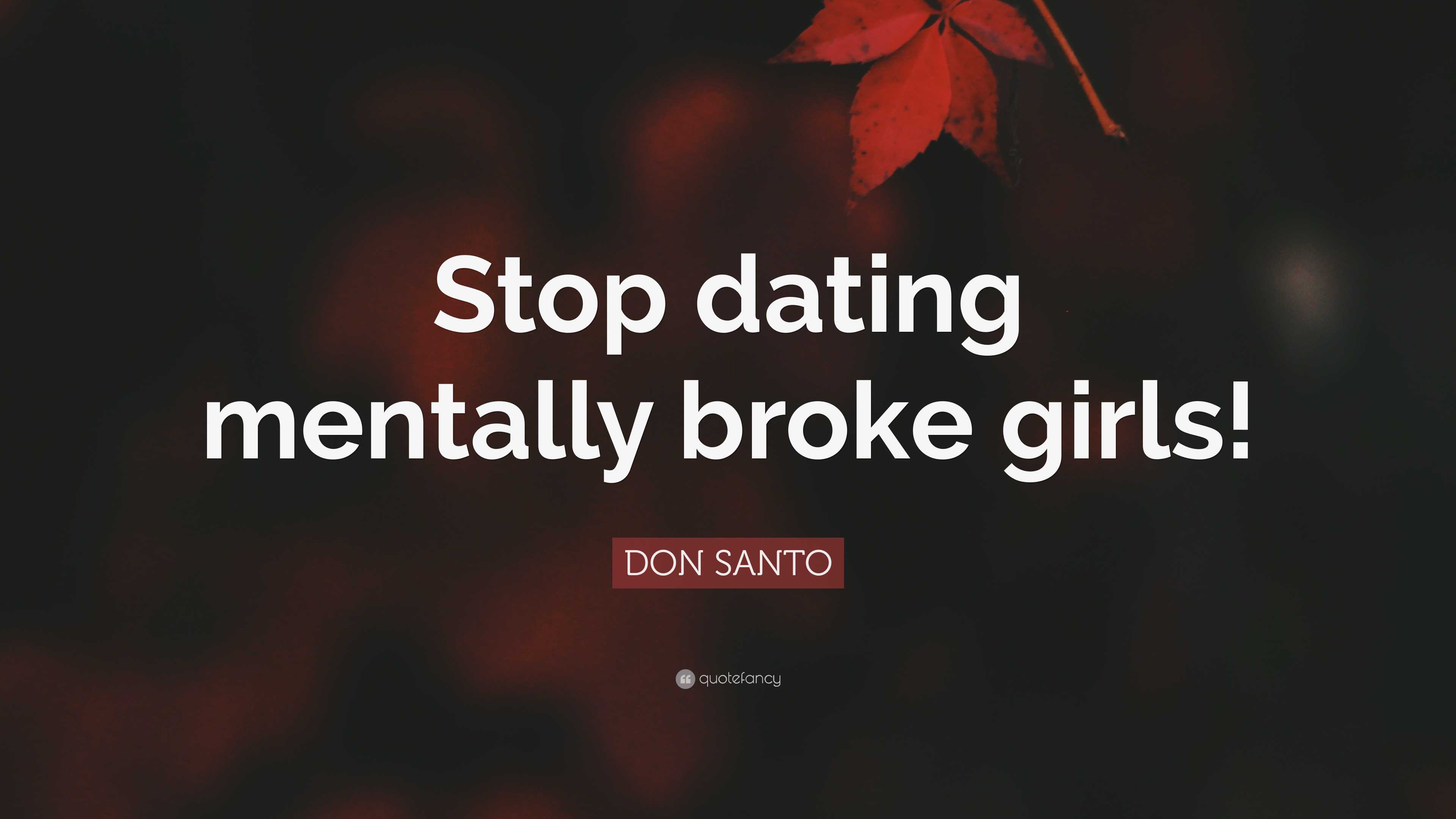 DON SANTO Quote: “Stop dating mentally broke girls!”