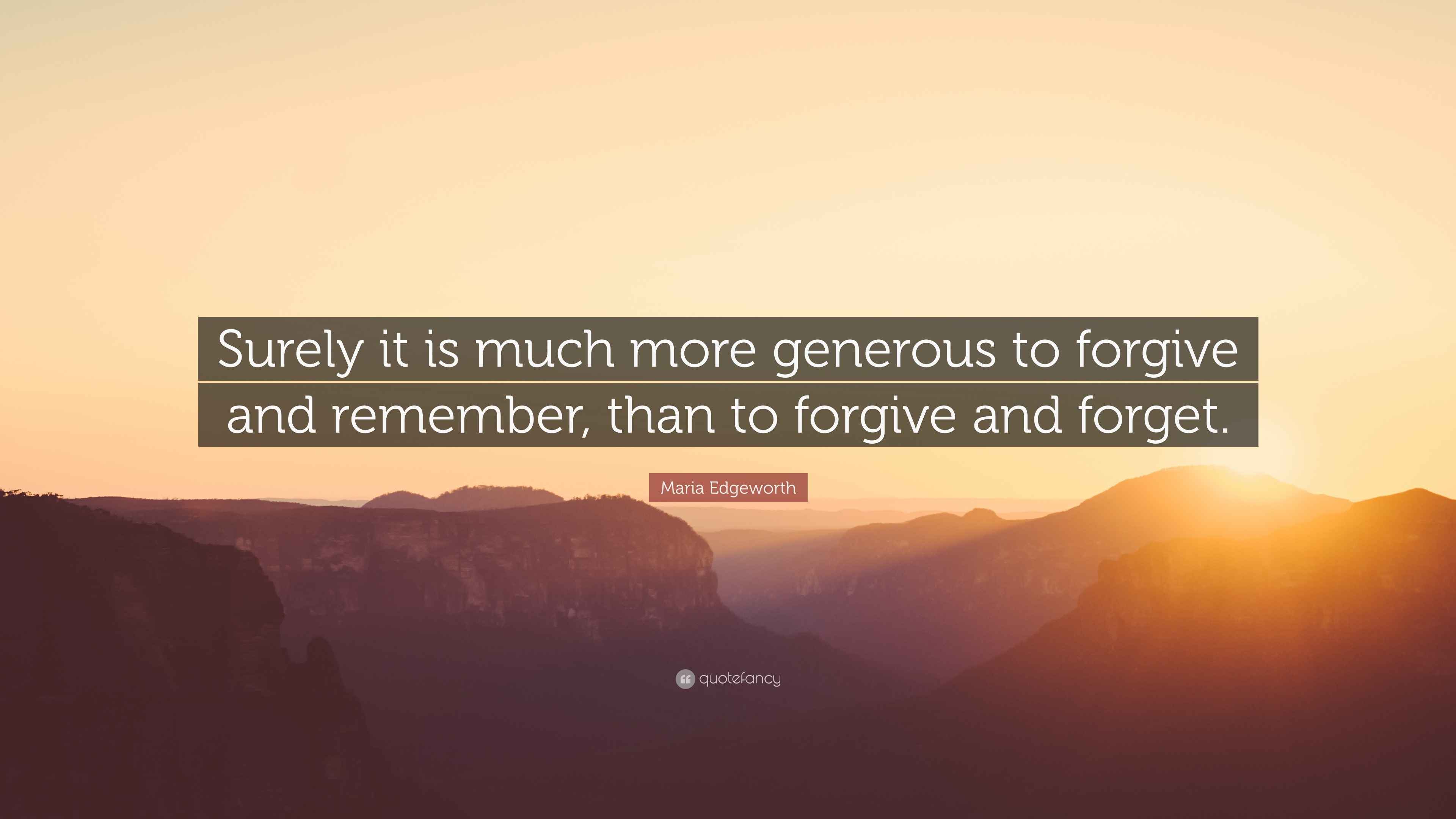 Maria Edgeworth Quote: “Surely it is much more generous to forgive and ...
