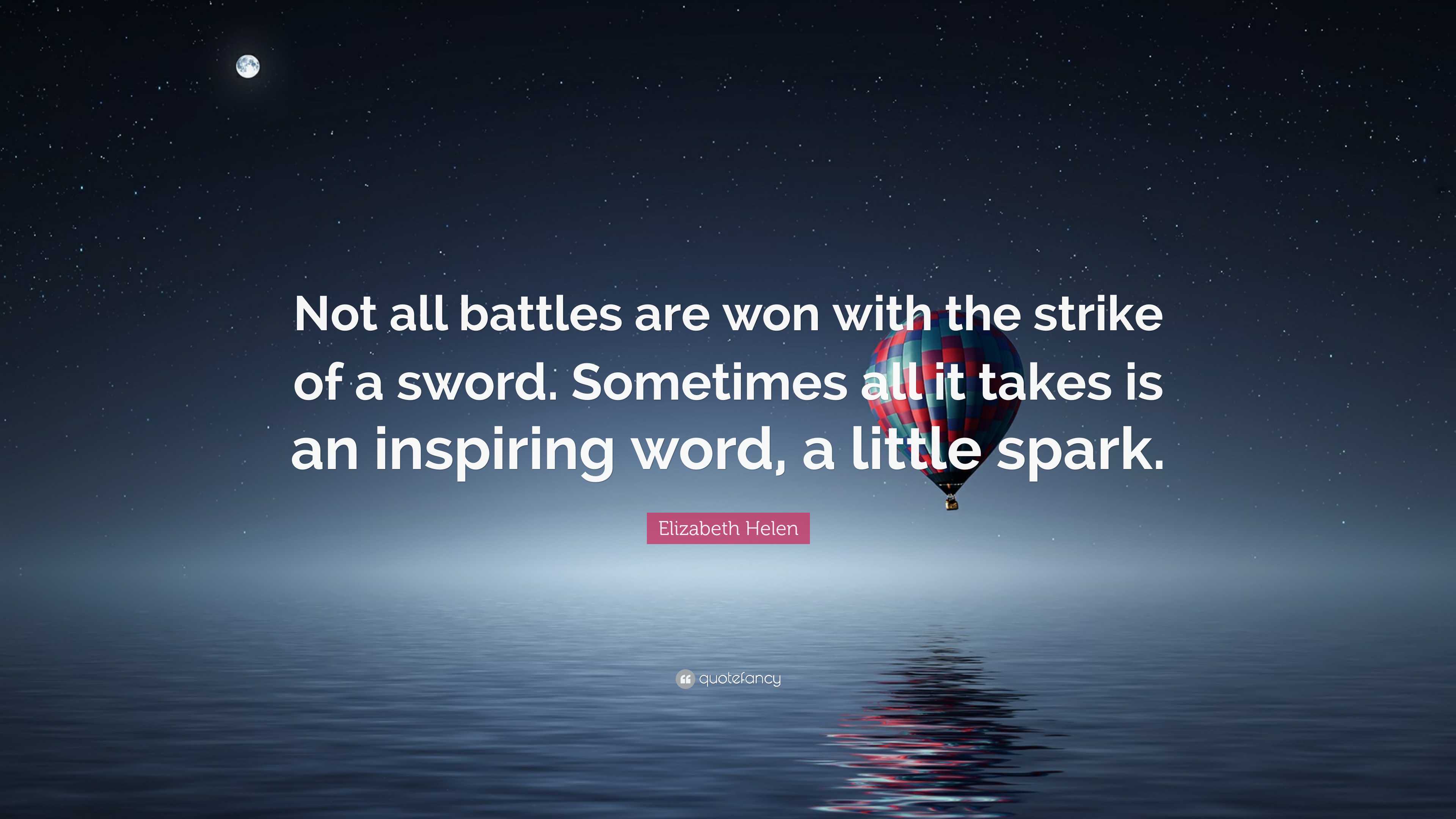 Elizabeth Helen Quote: “Not all battles are won with the strike of a ...