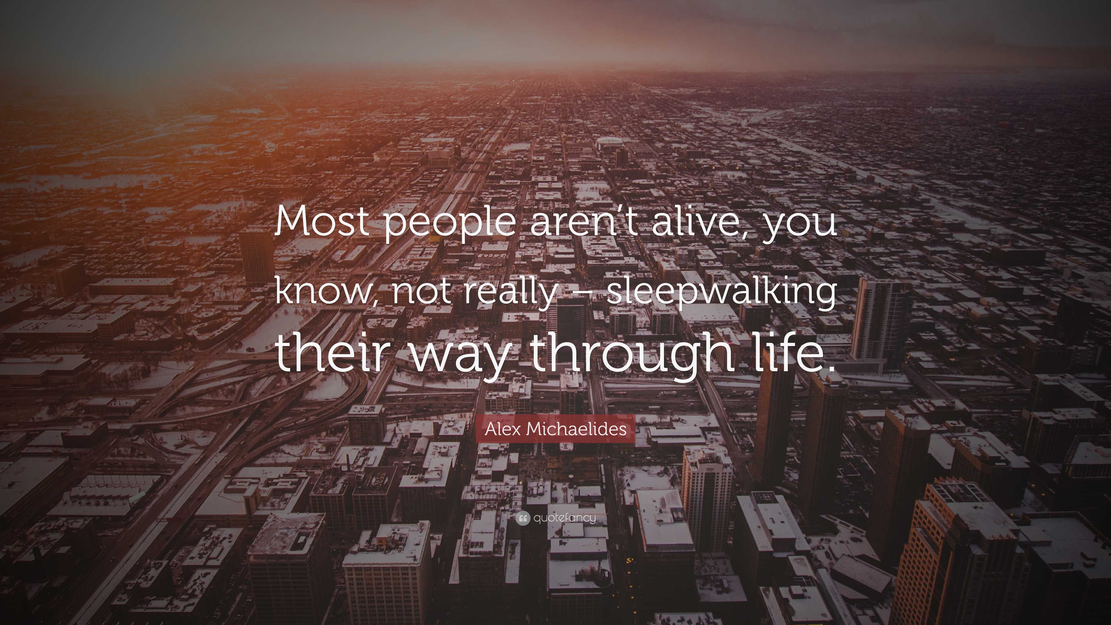 Alex Michaelides Quote: “Most people aren’t alive, you know, not really ...