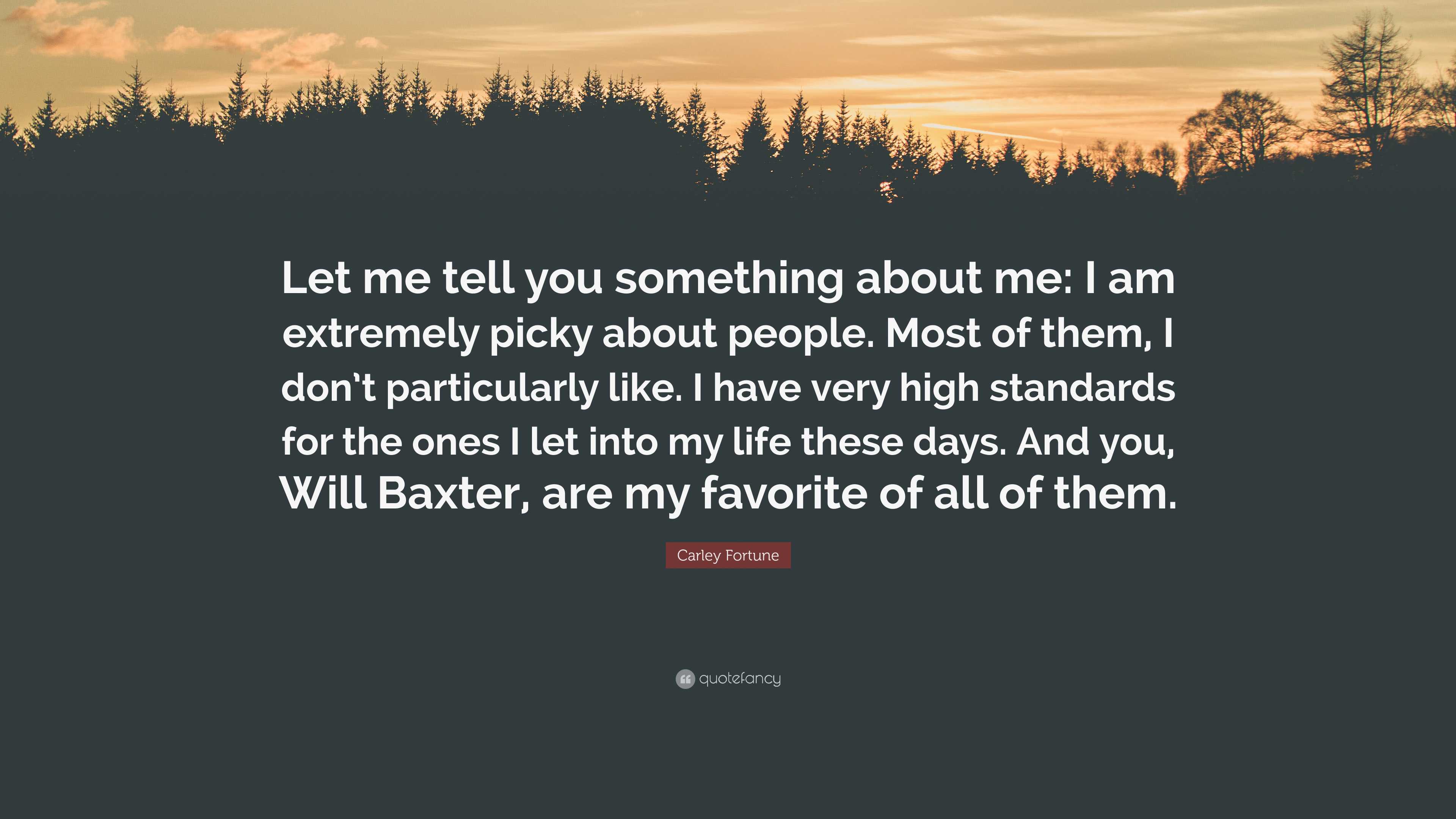 Carley Fortune Quote: “Let me tell you something about me: I am ...