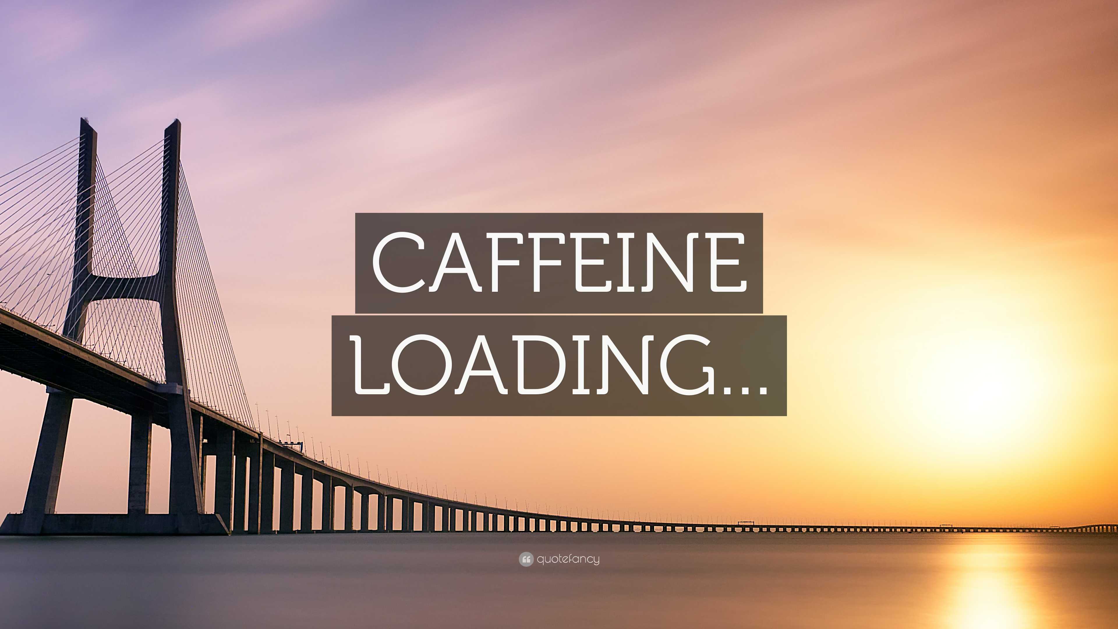 “CAFFEINE LOADING...” Wallpaper by QuoteFancy