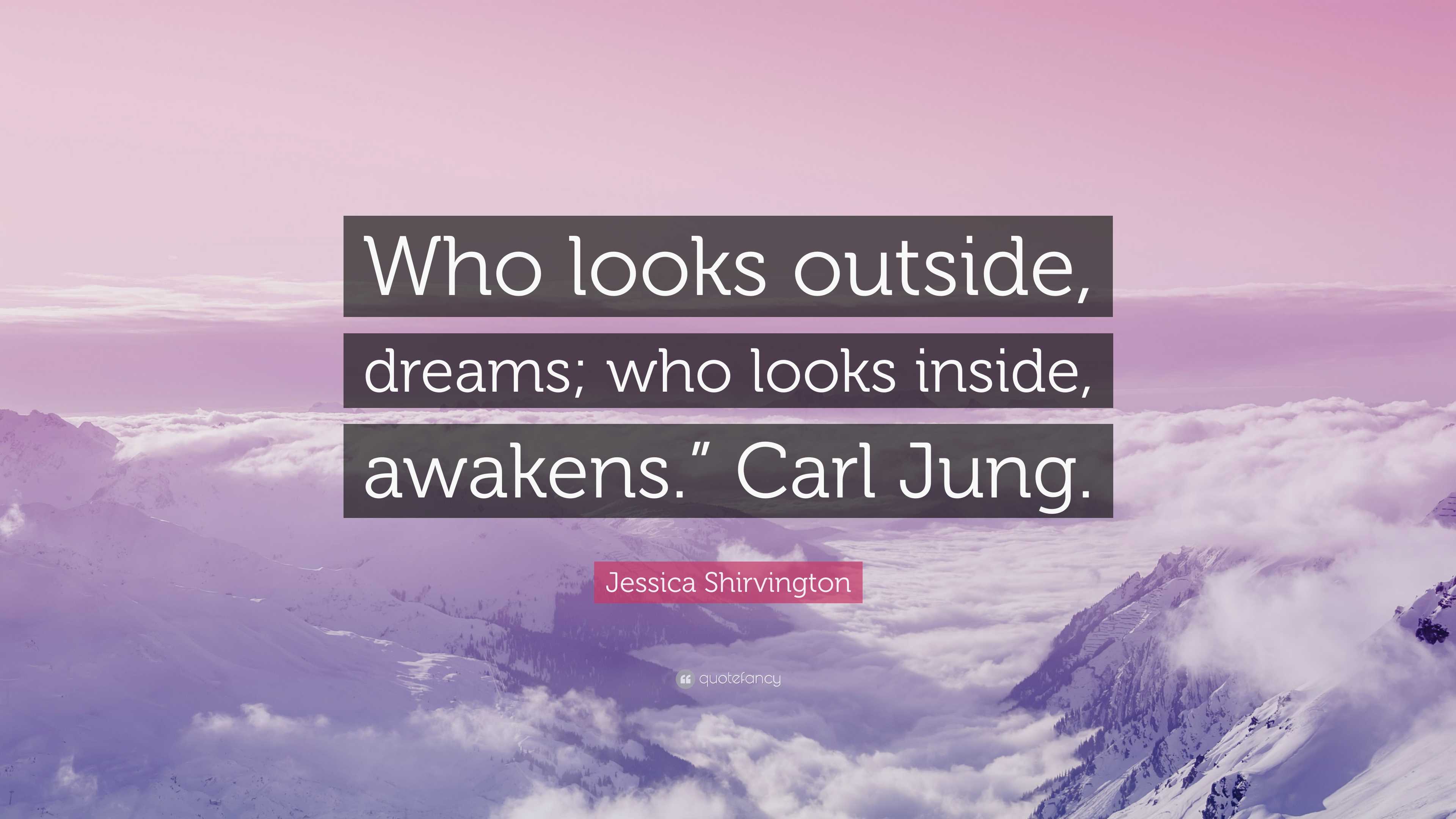 Jessica Shirvington Quote: “Who looks outside, dreams; who looks inside ...