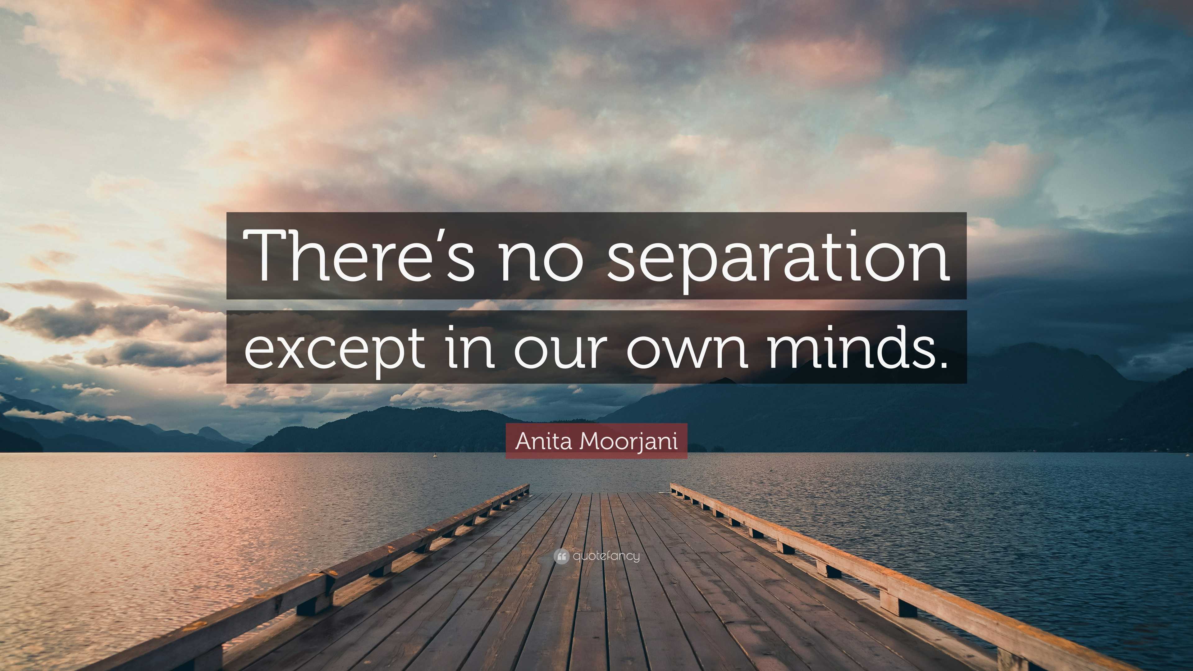 Anita Moorjani Quote: “There’s no separation except in our own minds.”