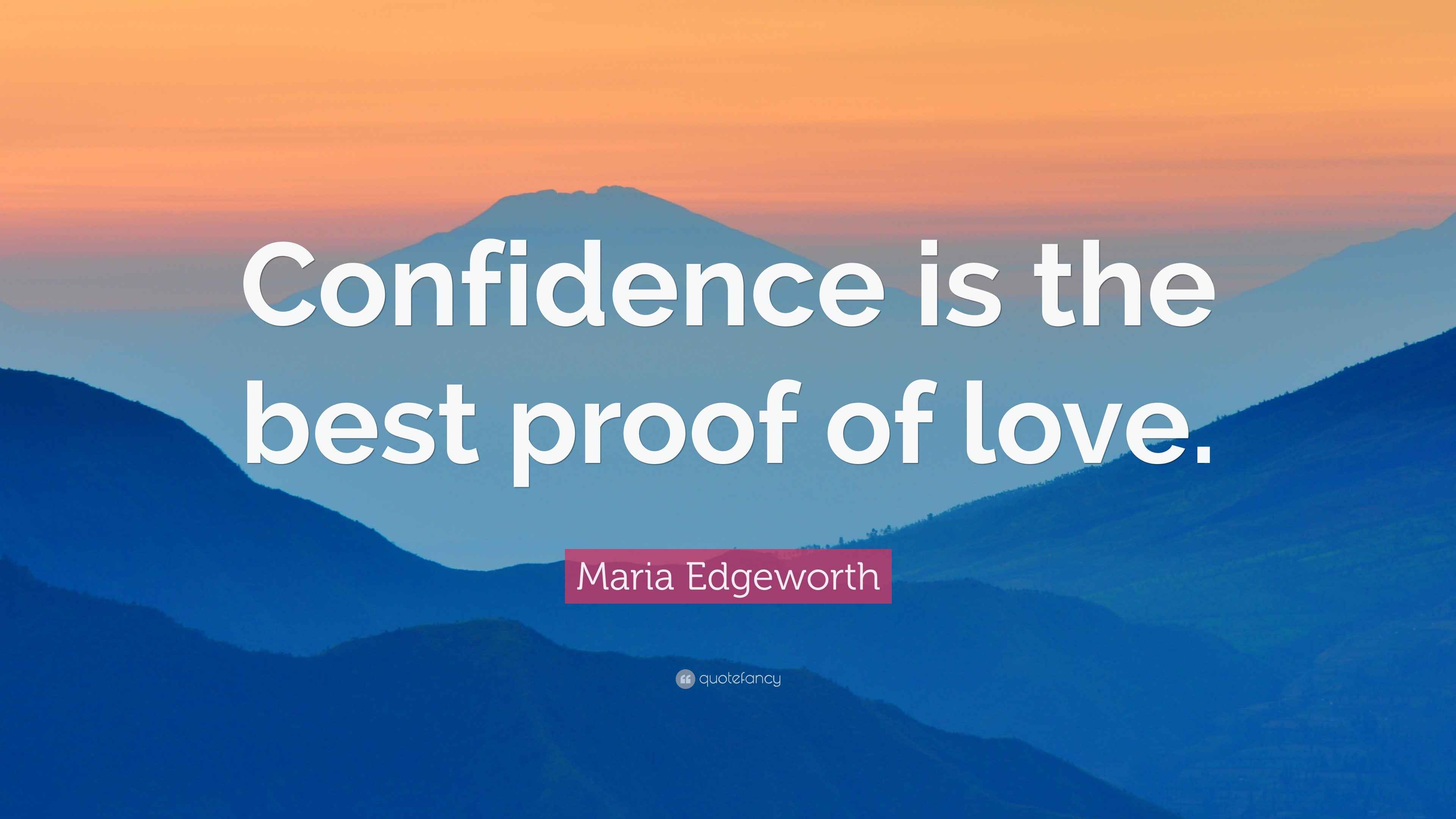 Maria Edgeworth Quote: “Confidence is the best proof of love.”