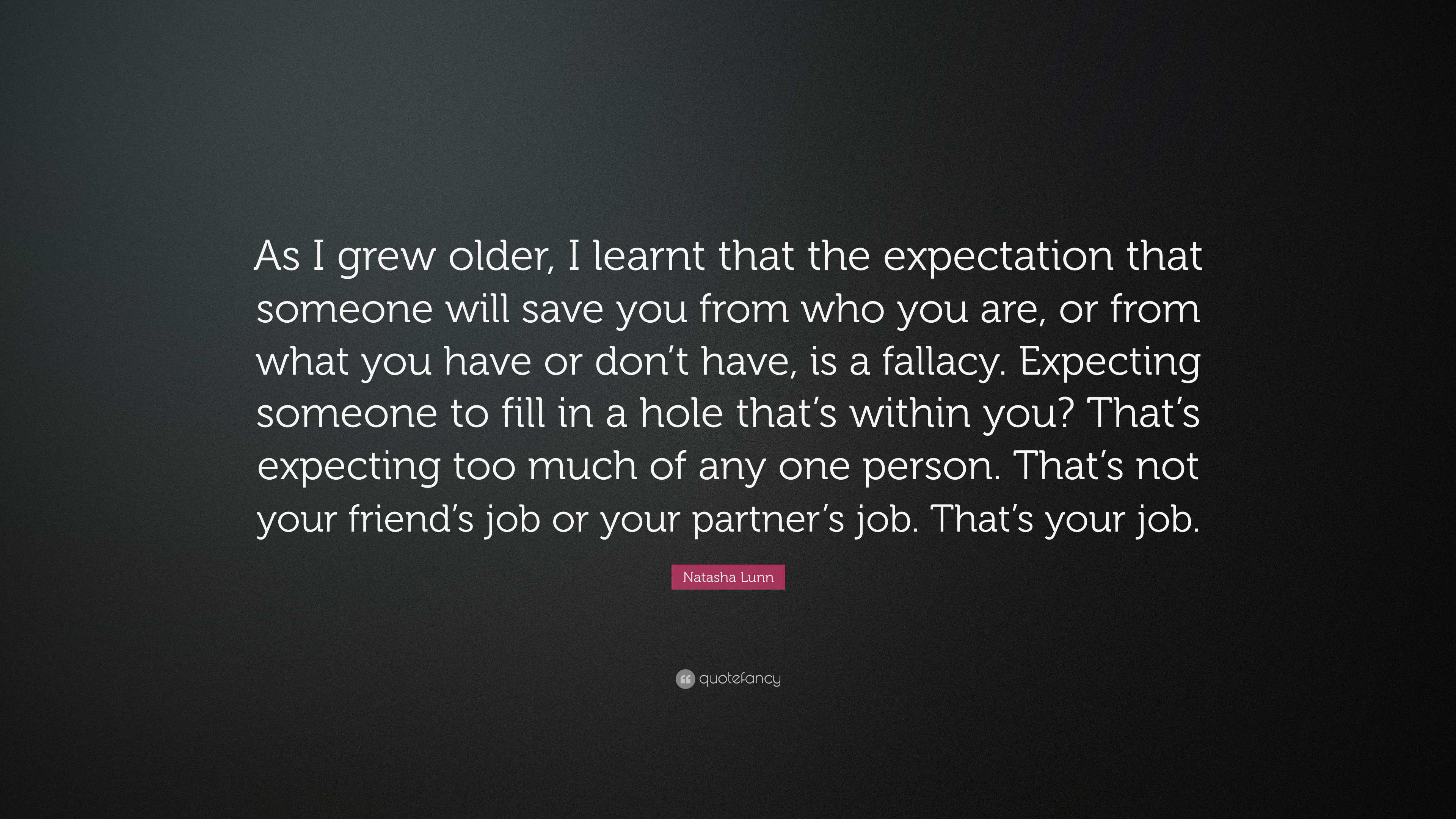 Natasha Lunn Quote: “As I grew older, I learnt that the expectation ...