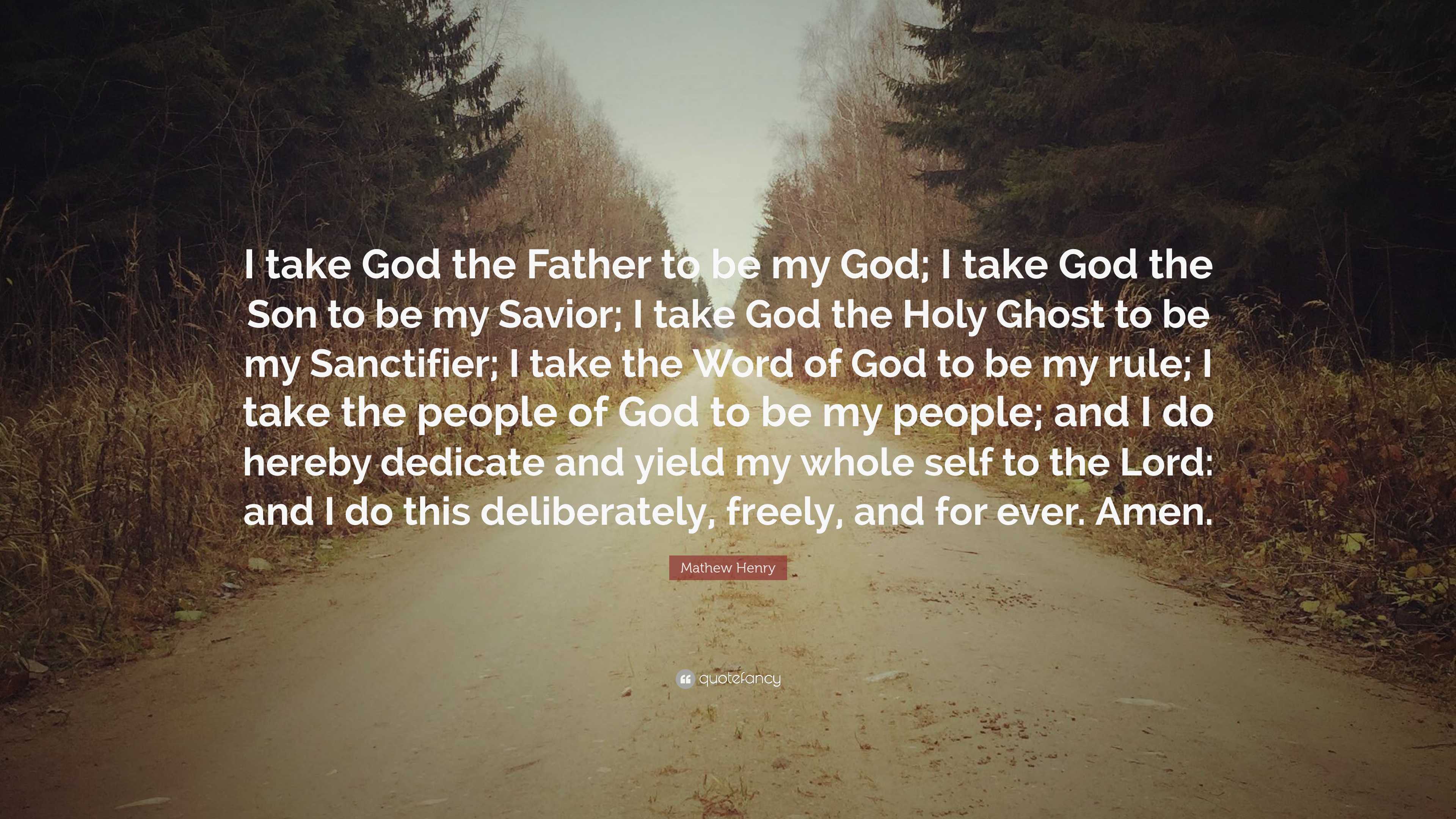 Mathew Henry Quote: “I take God the Father to be my God; I take God the ...