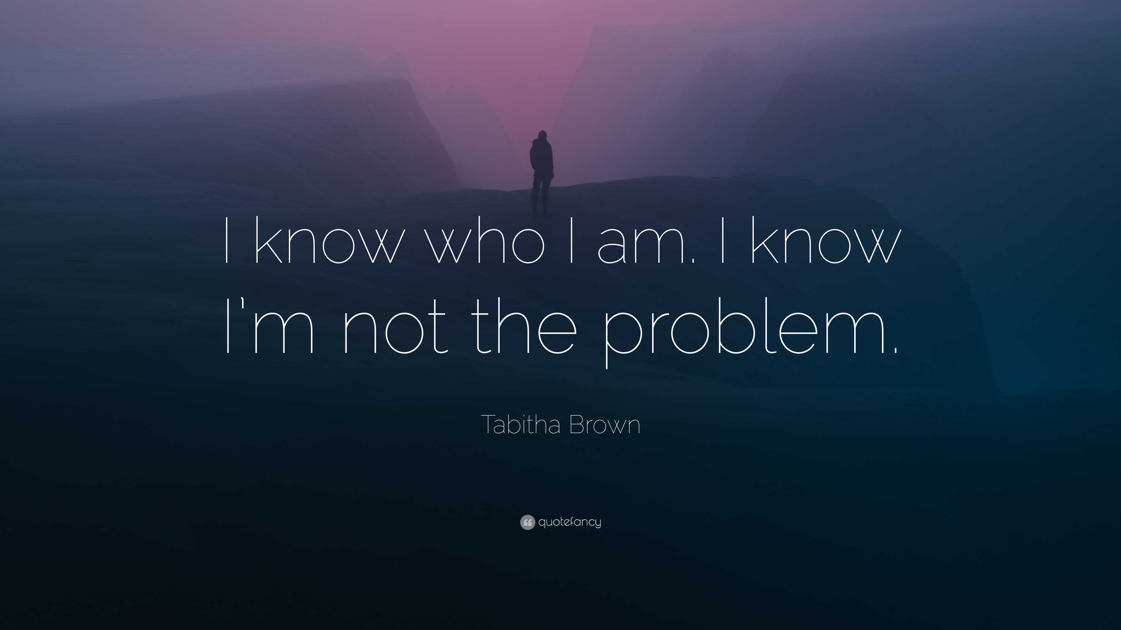 Tabitha Brown Quote: “I know who I am. I know I’m not the problem.”