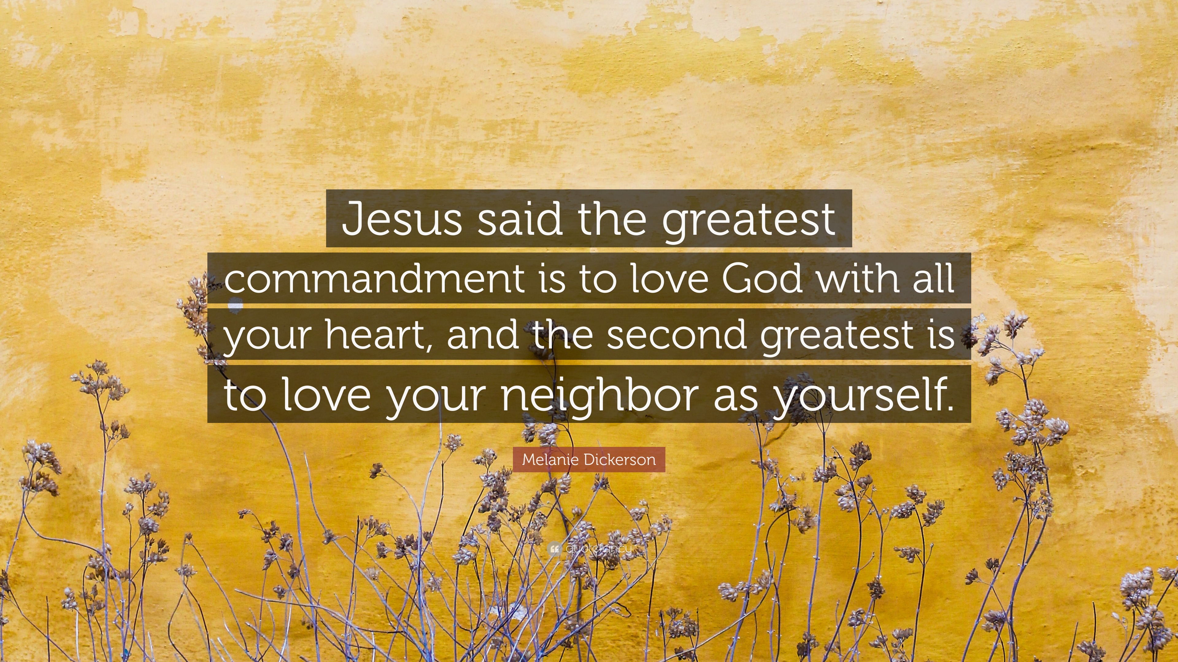 Melanie Dickerson Quote: “Jesus said the greatest commandment is to ...