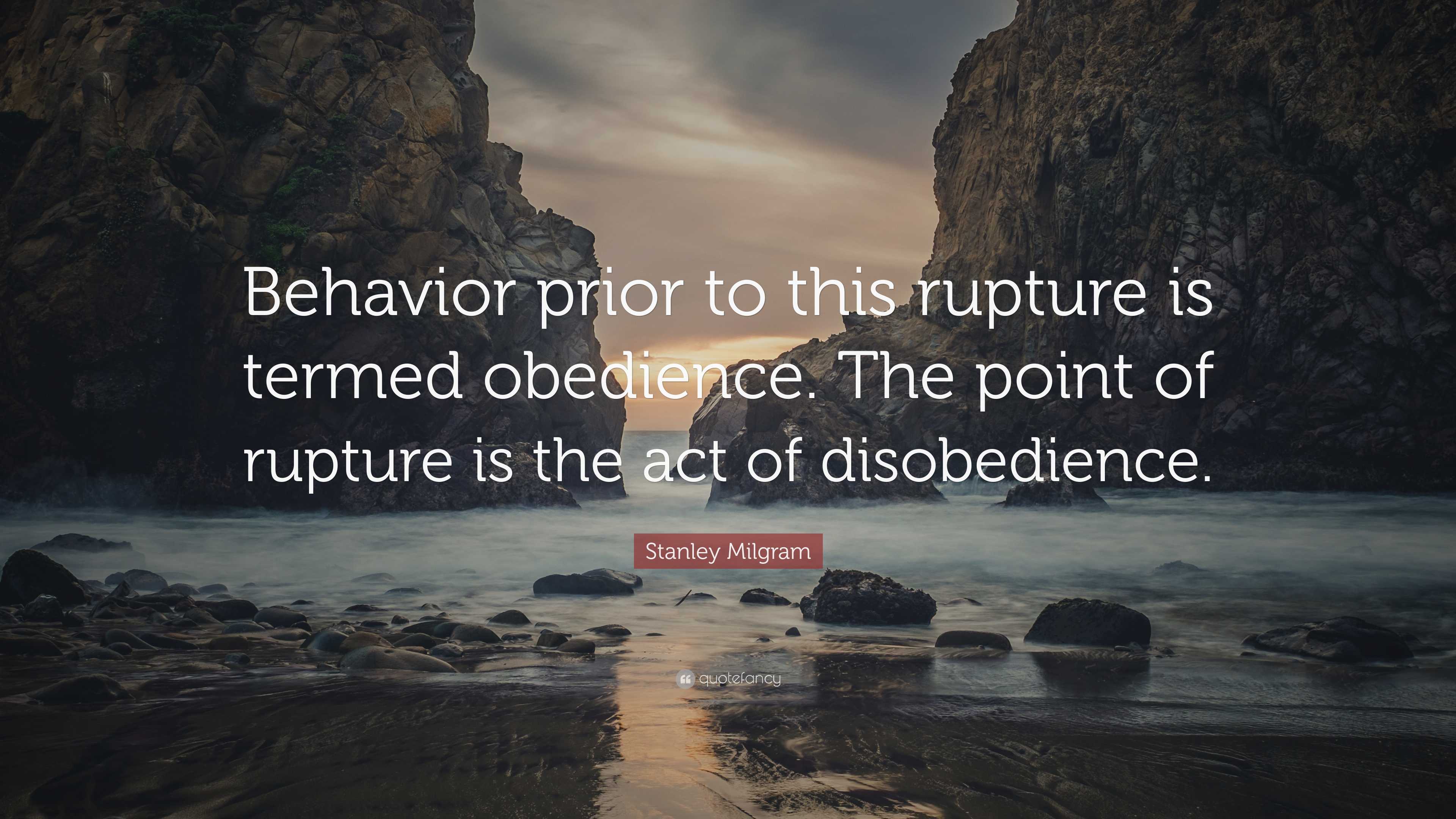 Stanley Milgram Quote: “Behavior prior to this rupture is termed ...