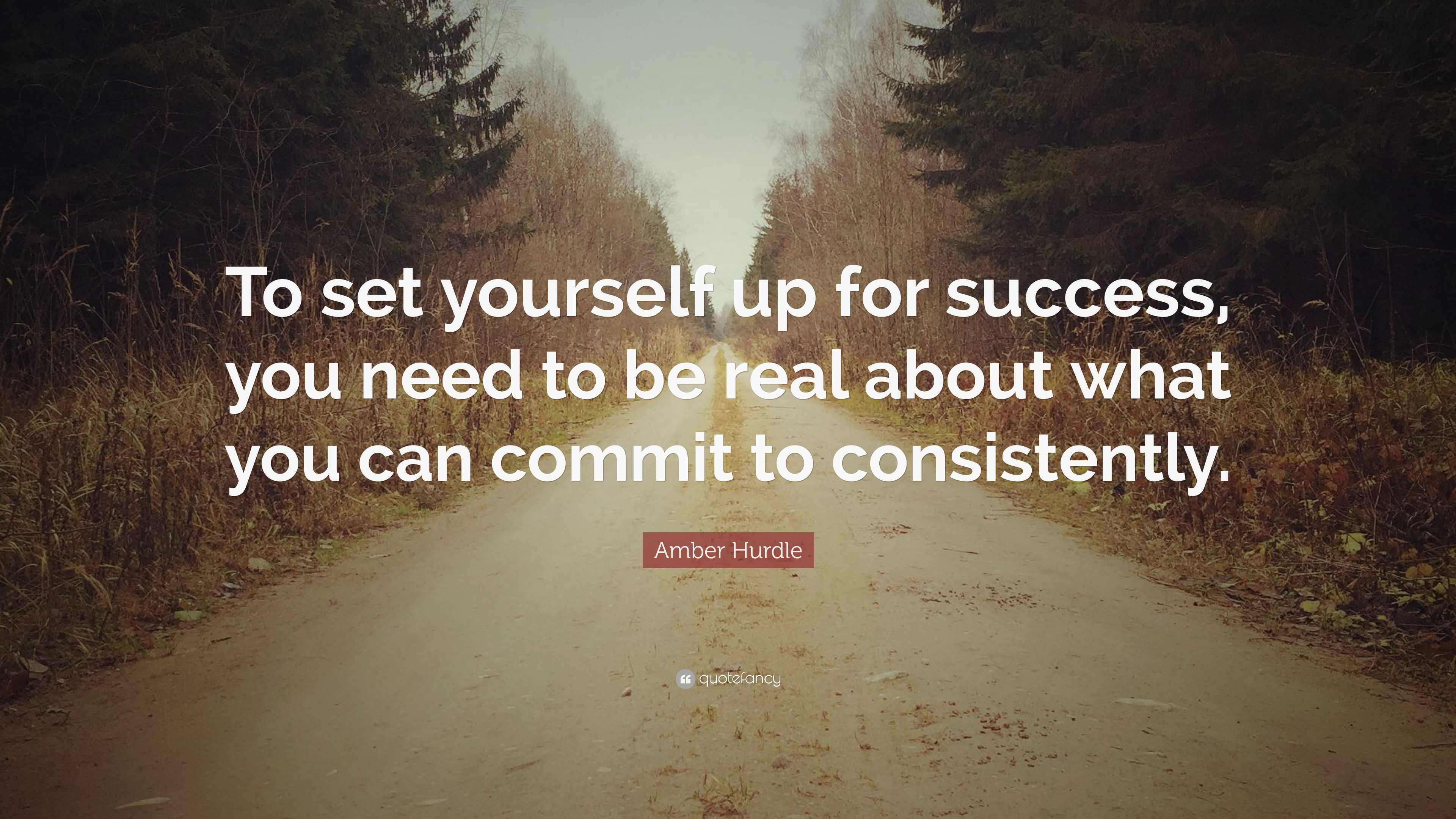 Amber Hurdle Quote: “To set yourself up for success, you need to be ...