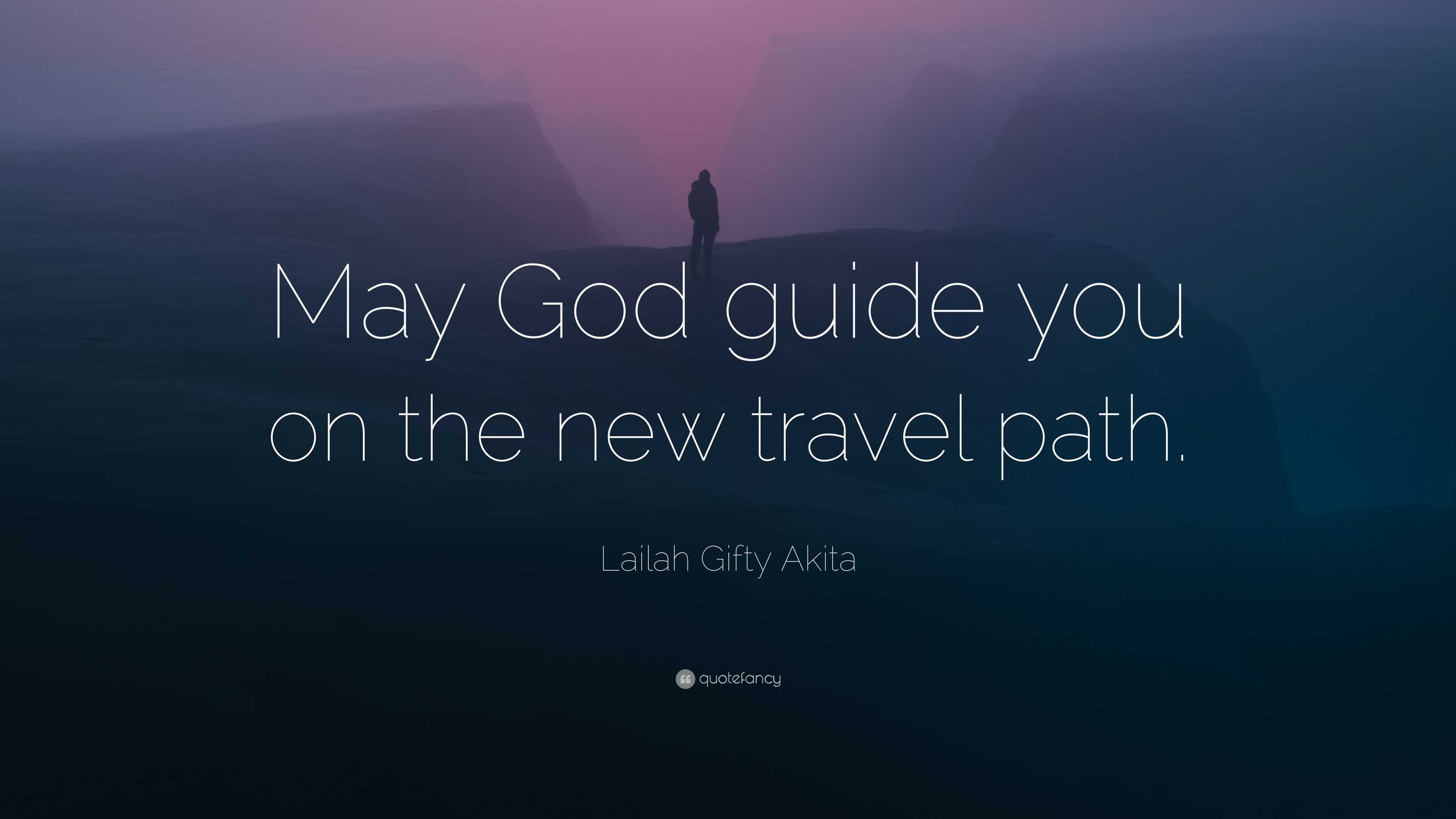 Lailah Gifty Akita Quote: “May God guide you on the new travel path.”