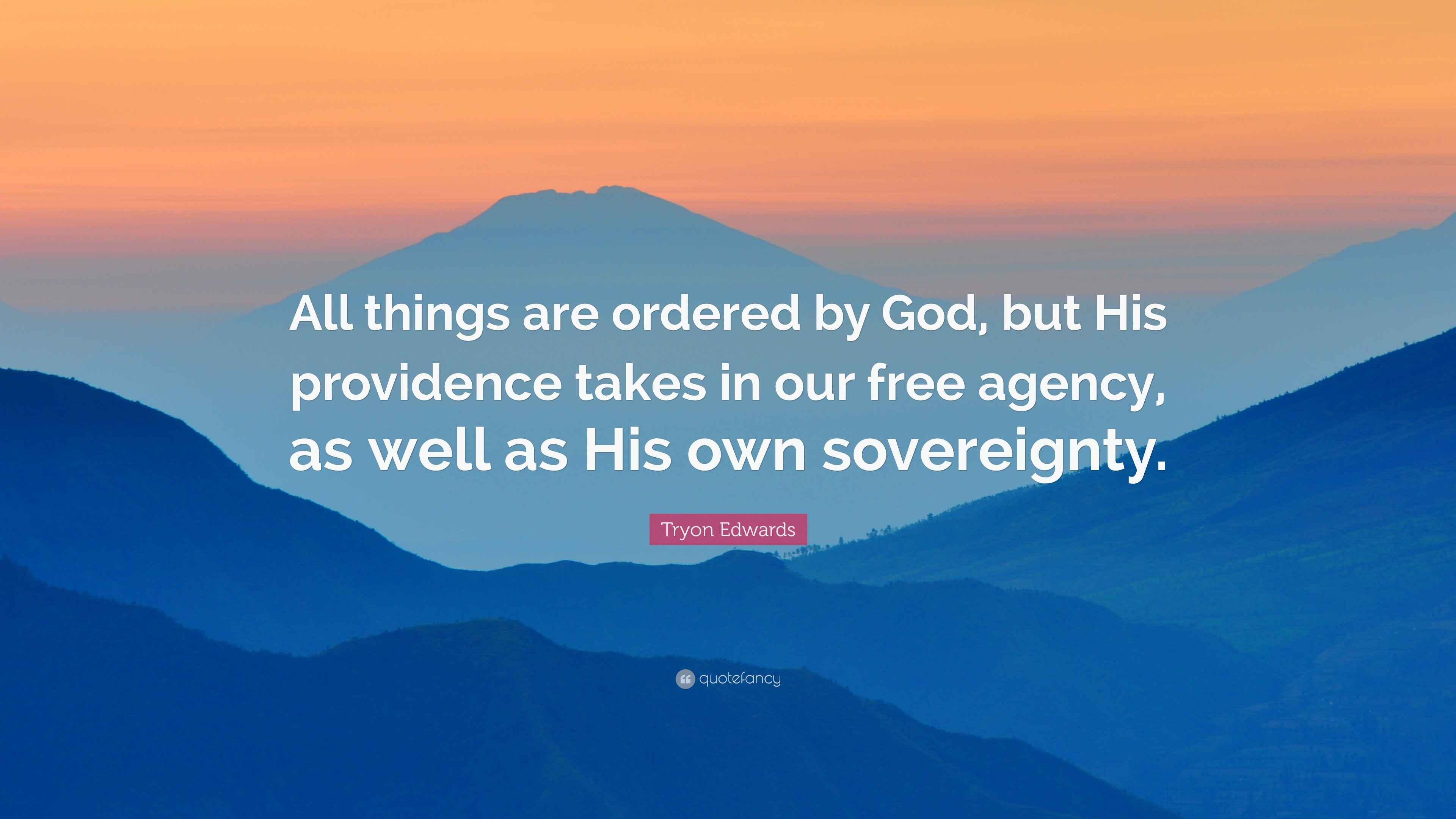 Tryon Edwards Quote: “All things are ordered by God, but His providence ...