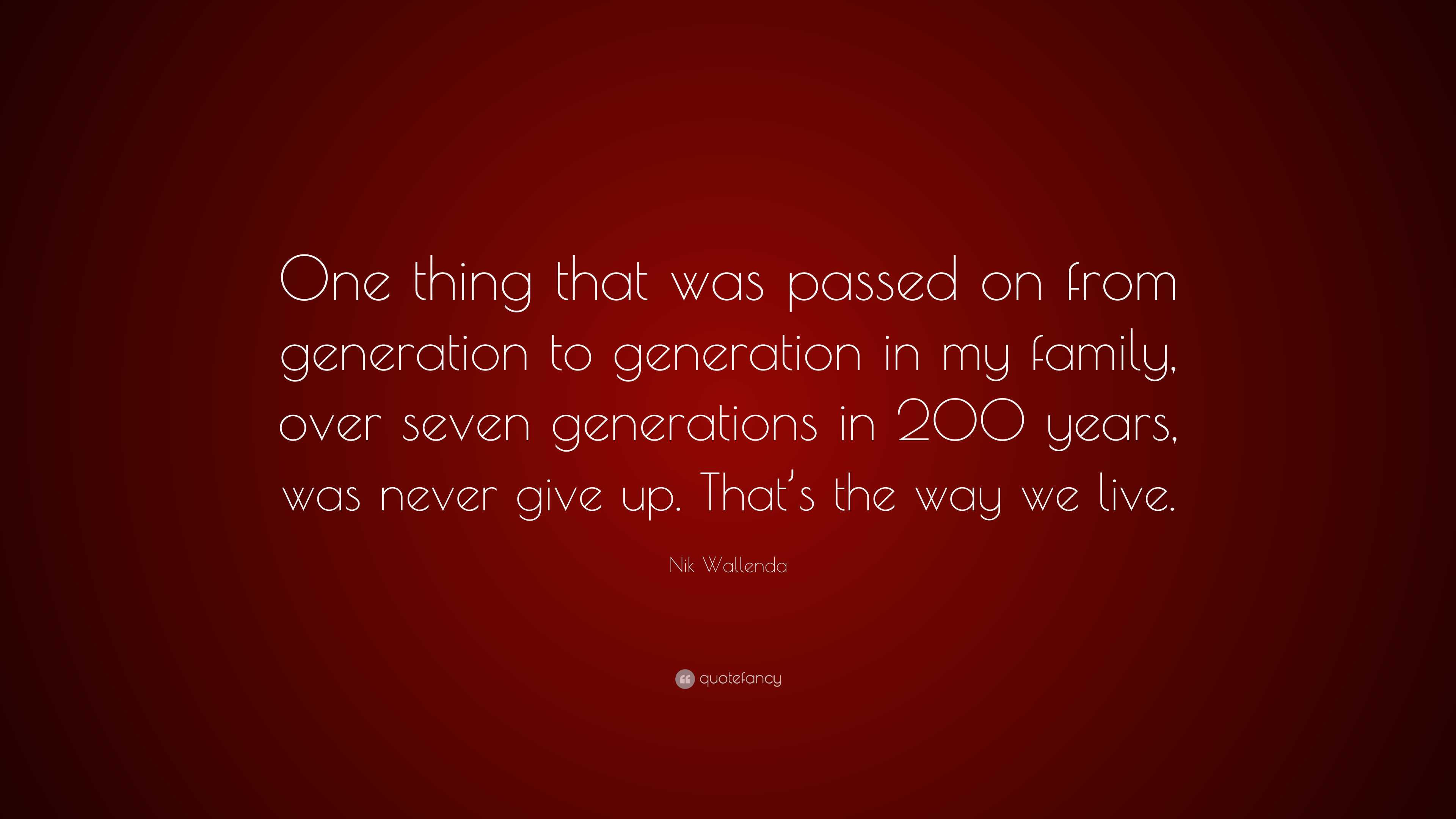Nik Wallenda Quote: “One thing that was passed on from generation to ...