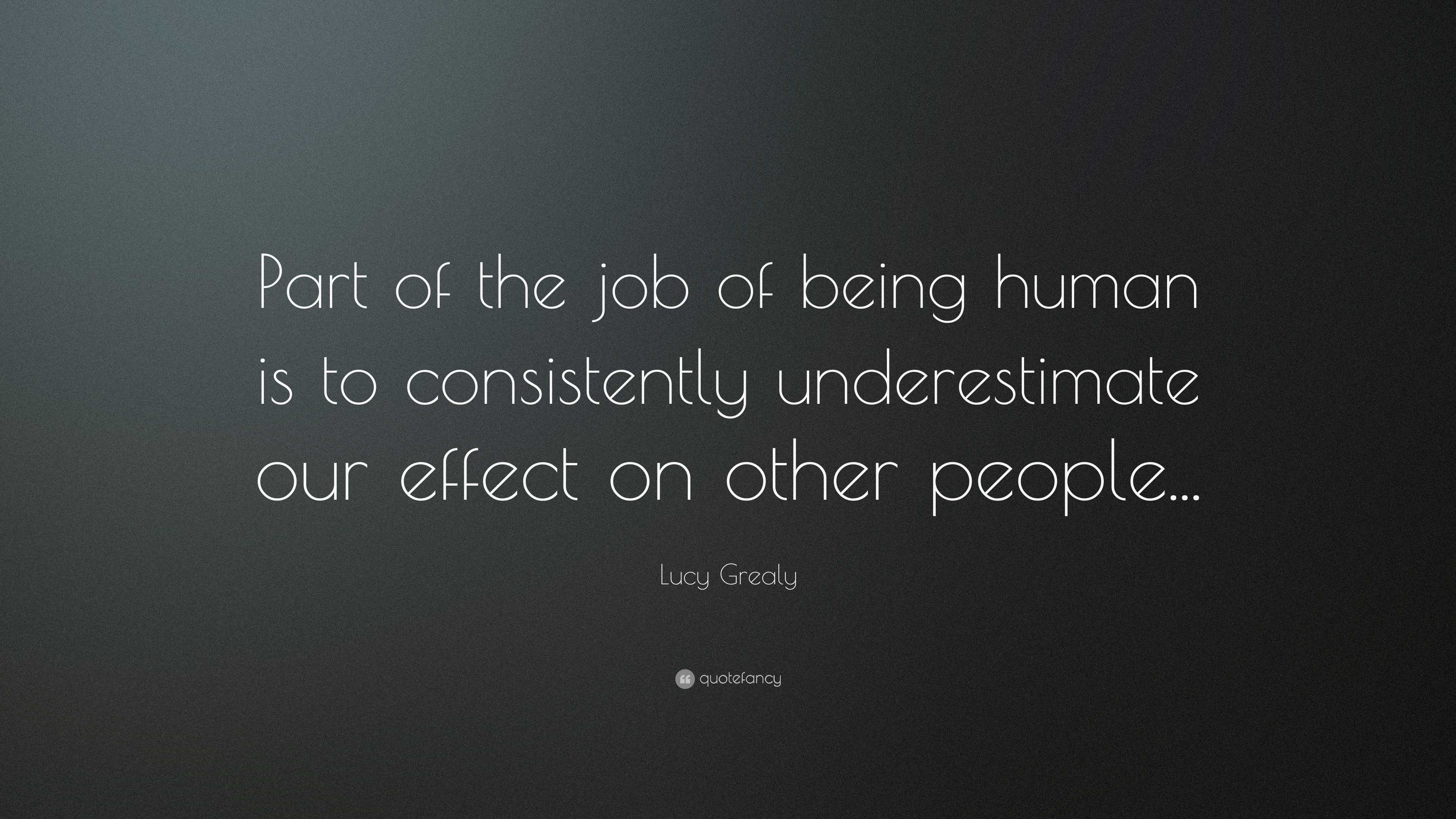 Lucy Grealy Quote: “Part of the job of being human is to consistently ...