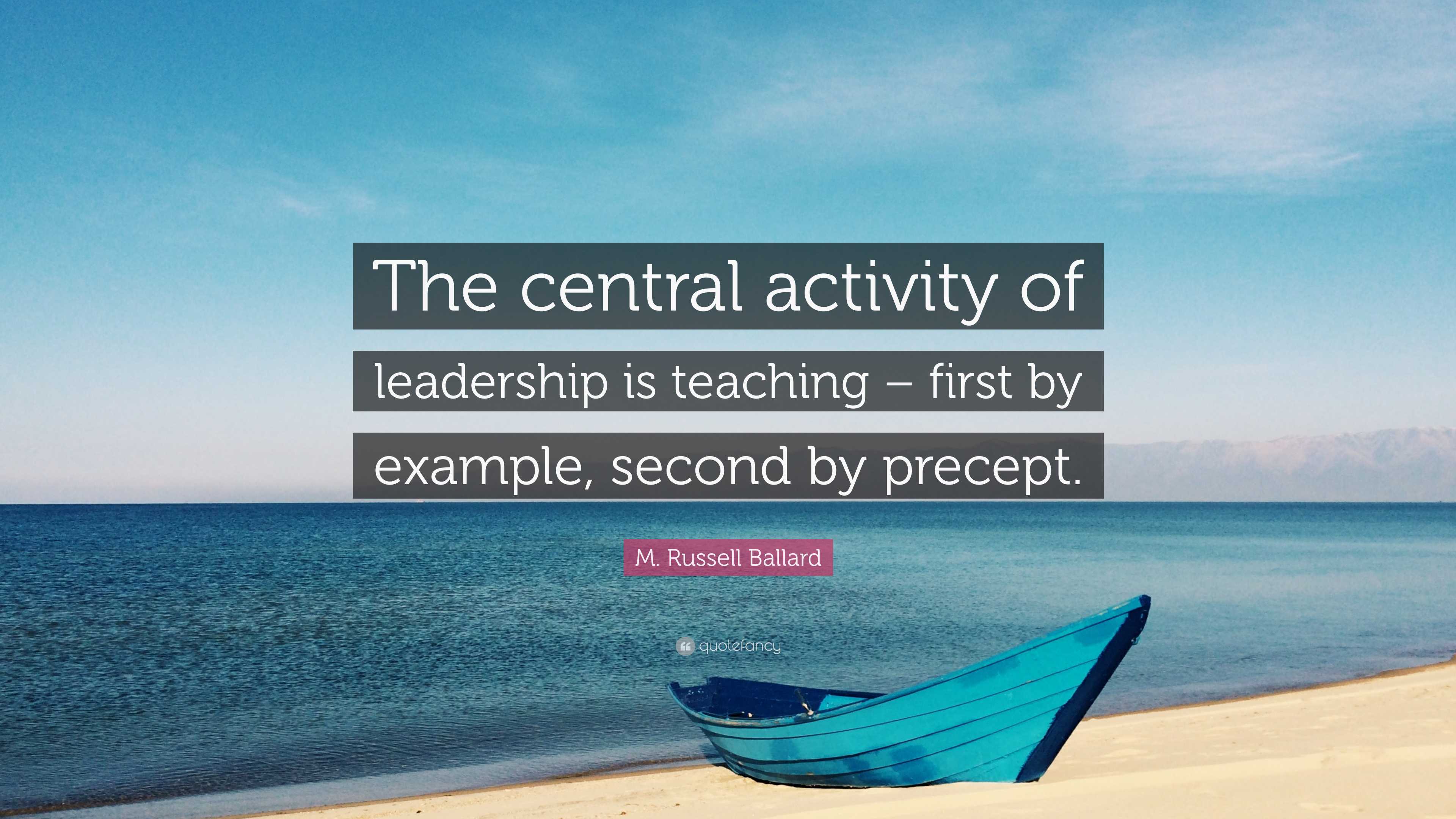 M. Russell Ballard Quote: “The central activity of leadership is ...