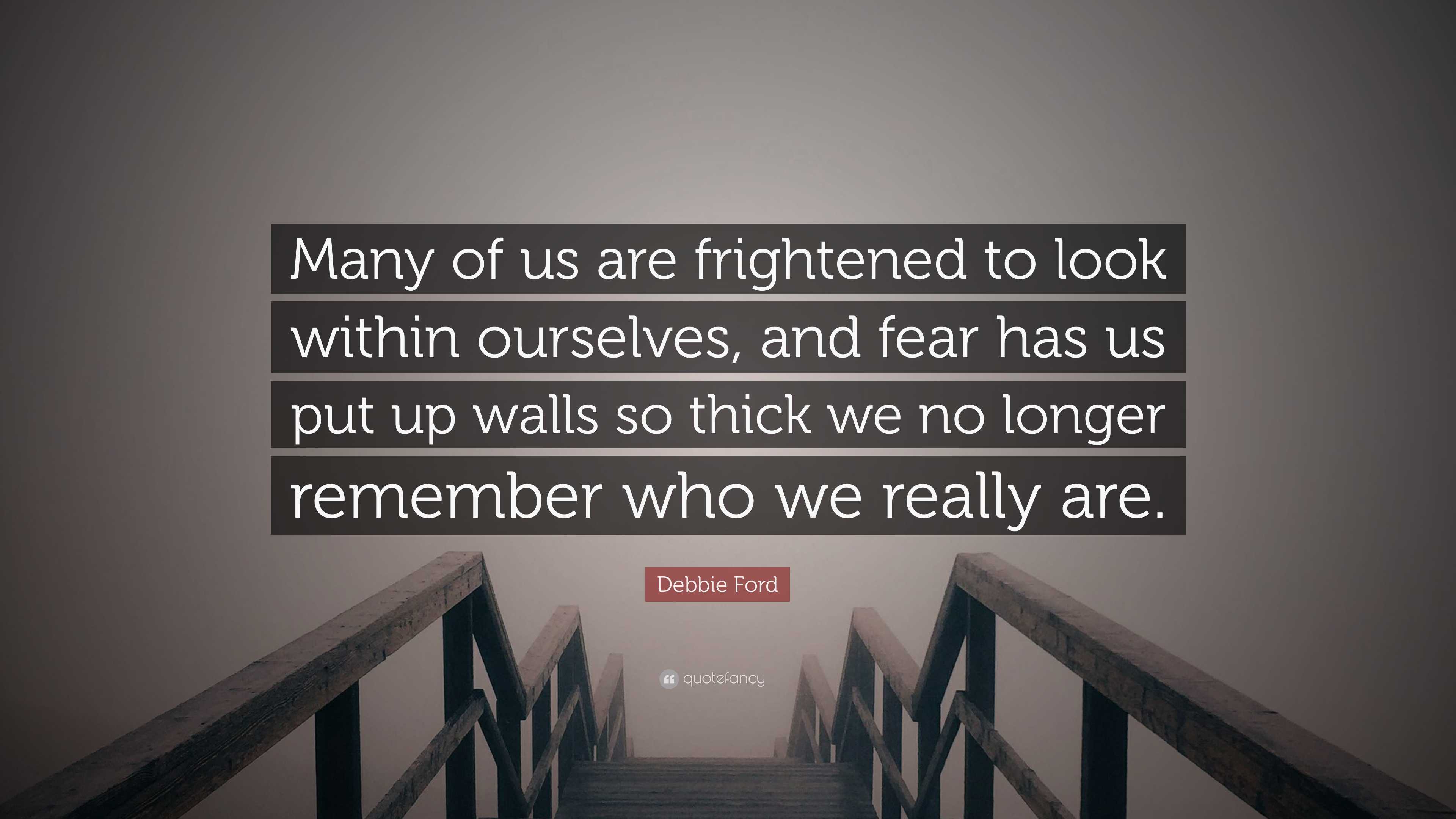 Debbie Ford Quote: “Many of us are frightened to look within ourselves ...